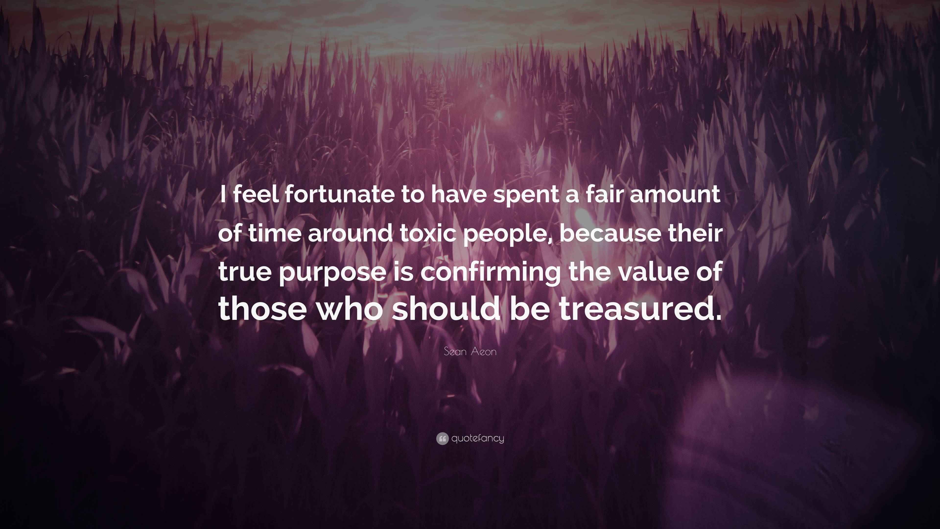 Sean Aeon Quote: “I feel fortunate to have spent a fair amount of time ...