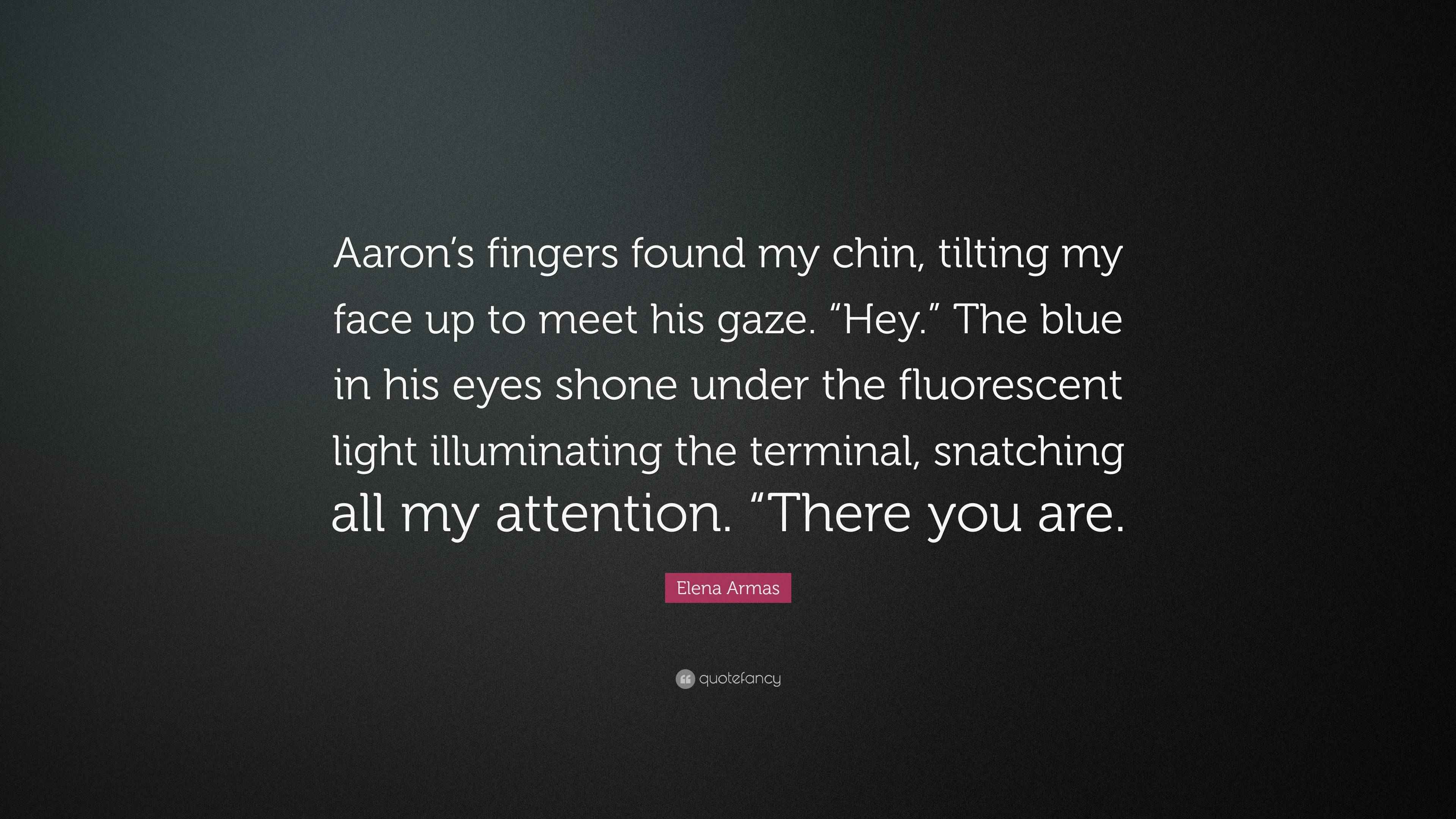 Elena Armas Quote: “Aaron’s fingers found my chin, tilting my face up ...