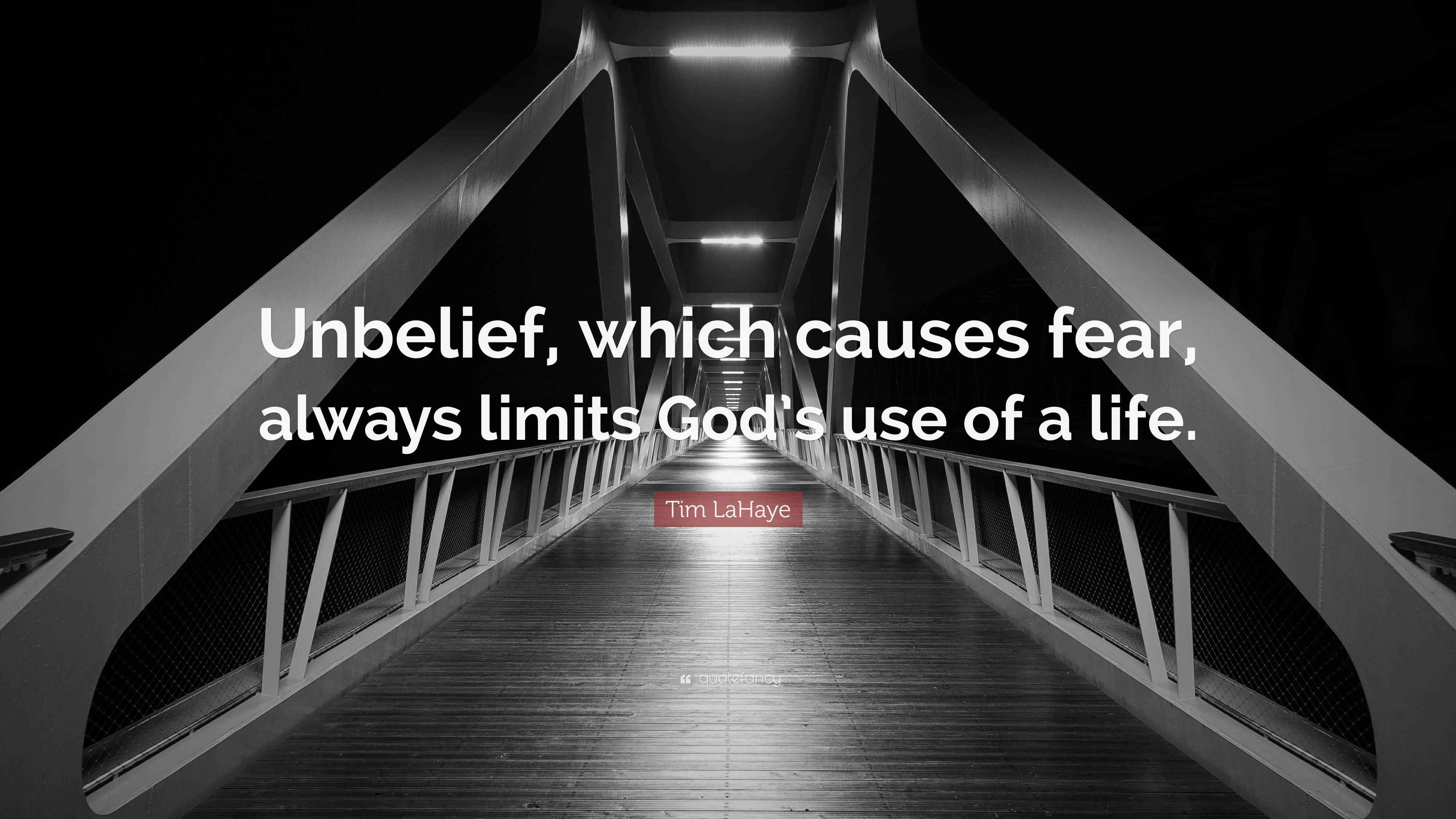 Tim LaHaye Quote: “Unbelief, which causes fear, always limits God’s use ...