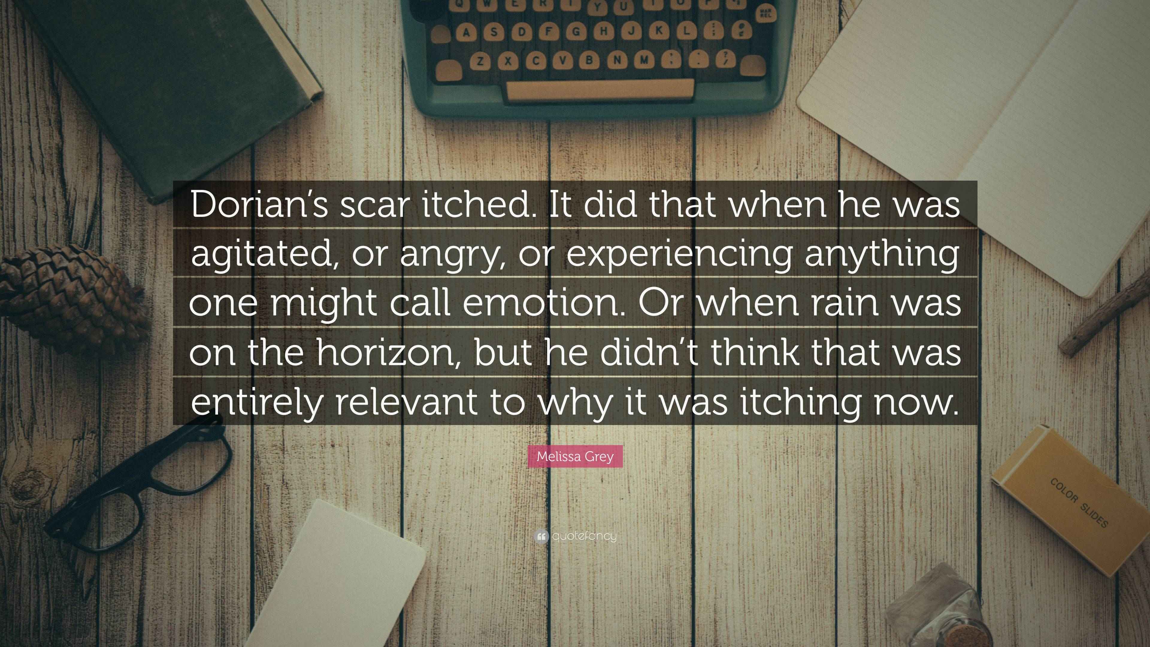 Melissa Grey Quote: “Dorian’s scar itched. It did that when he was ...