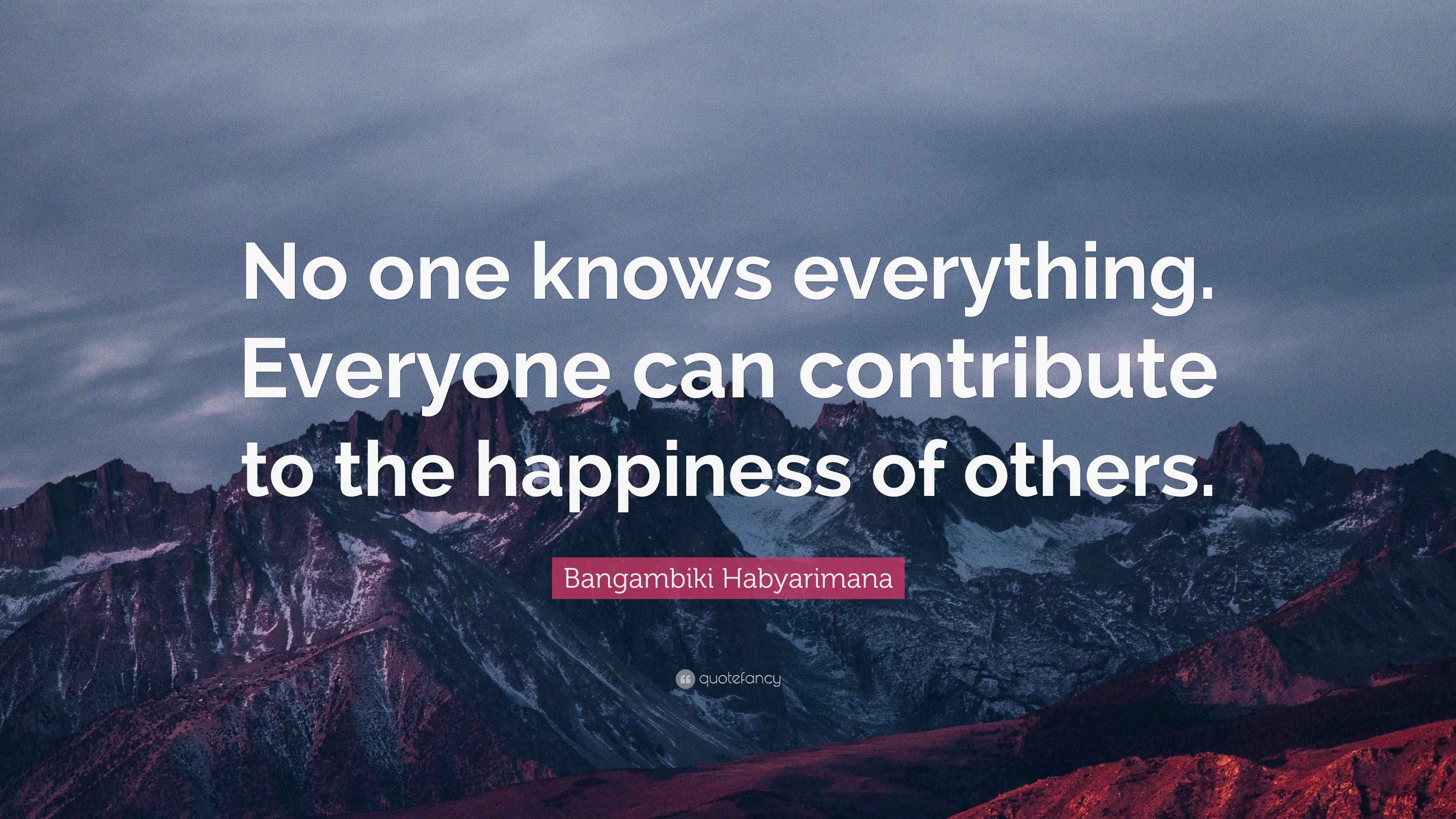 Bangambiki Habyarimana Quote: “No one knows everything. Everyone can ...