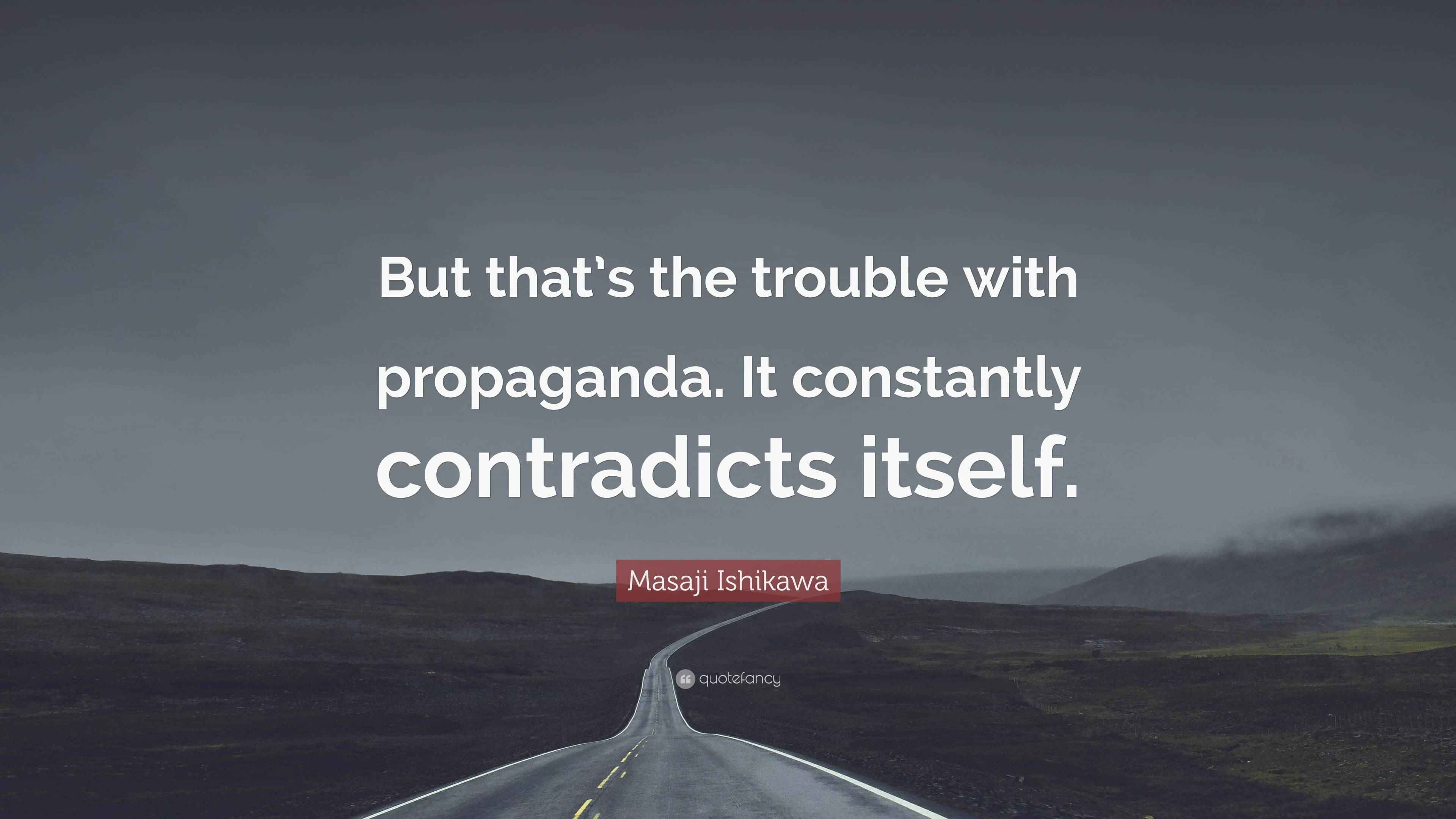 Masaji Ishikawa Quote: “But that’s the trouble with propaganda. It ...