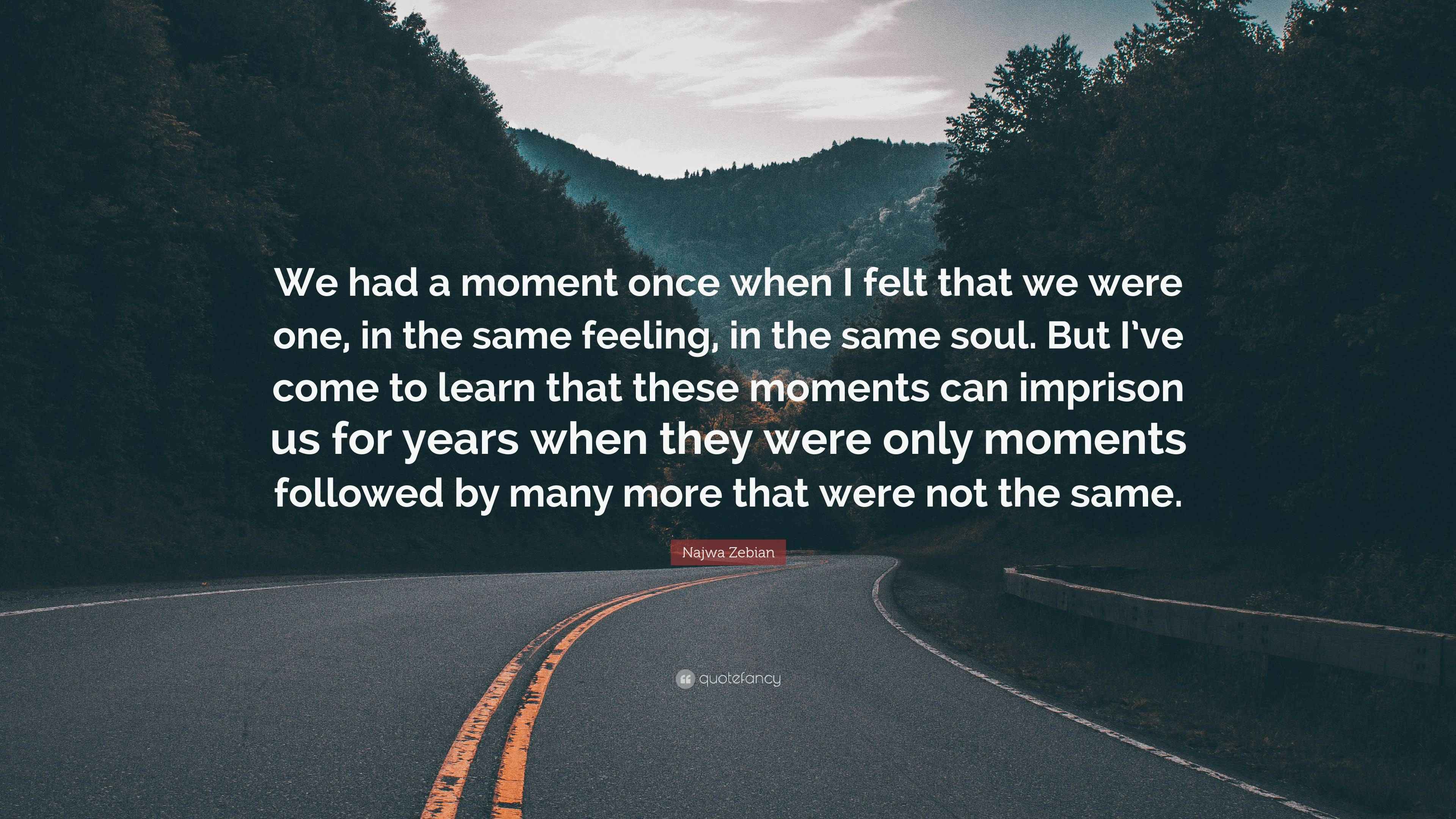 Najwa Zebian Quote: “We had a moment once when I felt that we were one ...