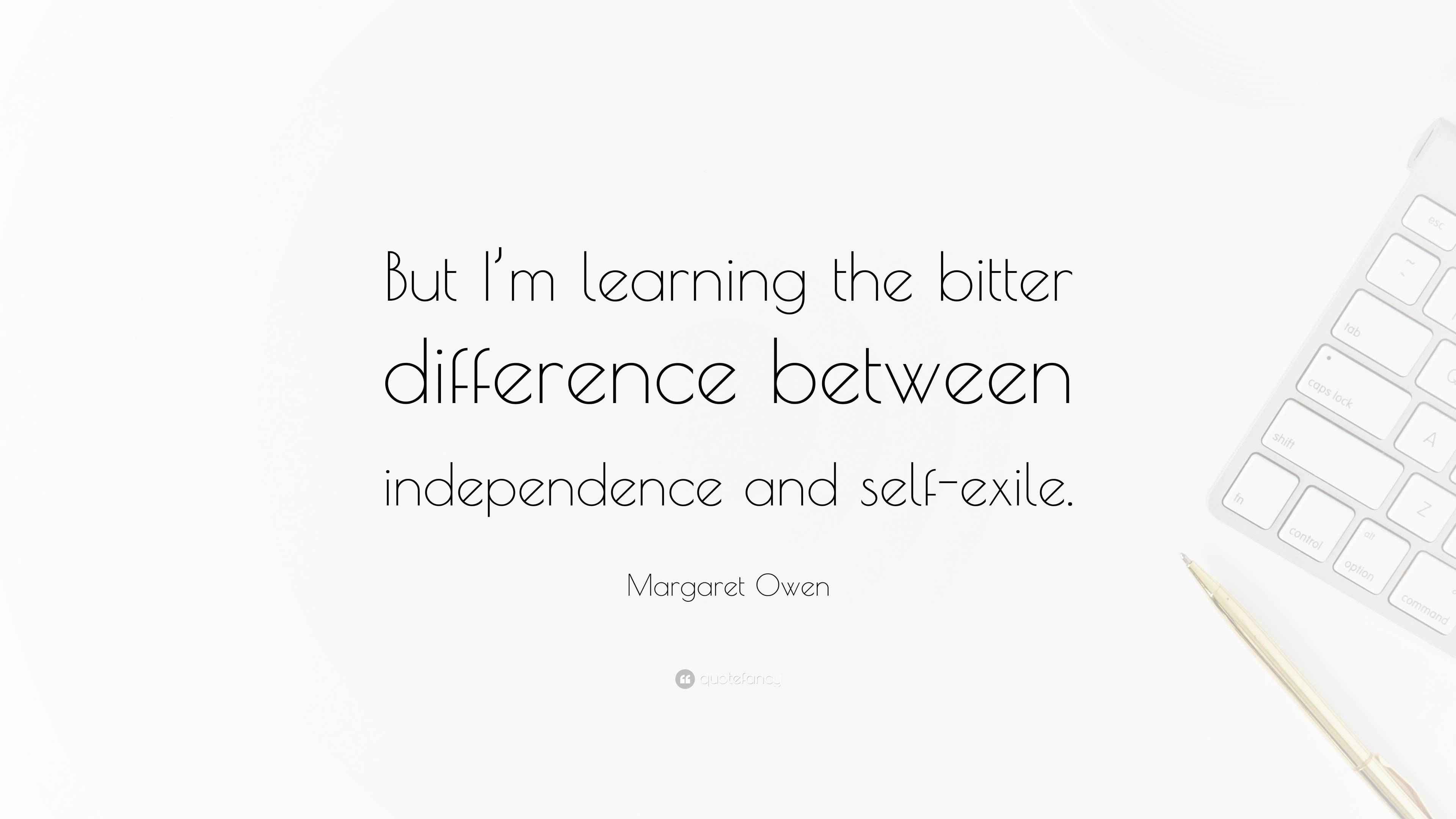 Margaret Owen Quote: “But I’m learning the bitter difference between ...