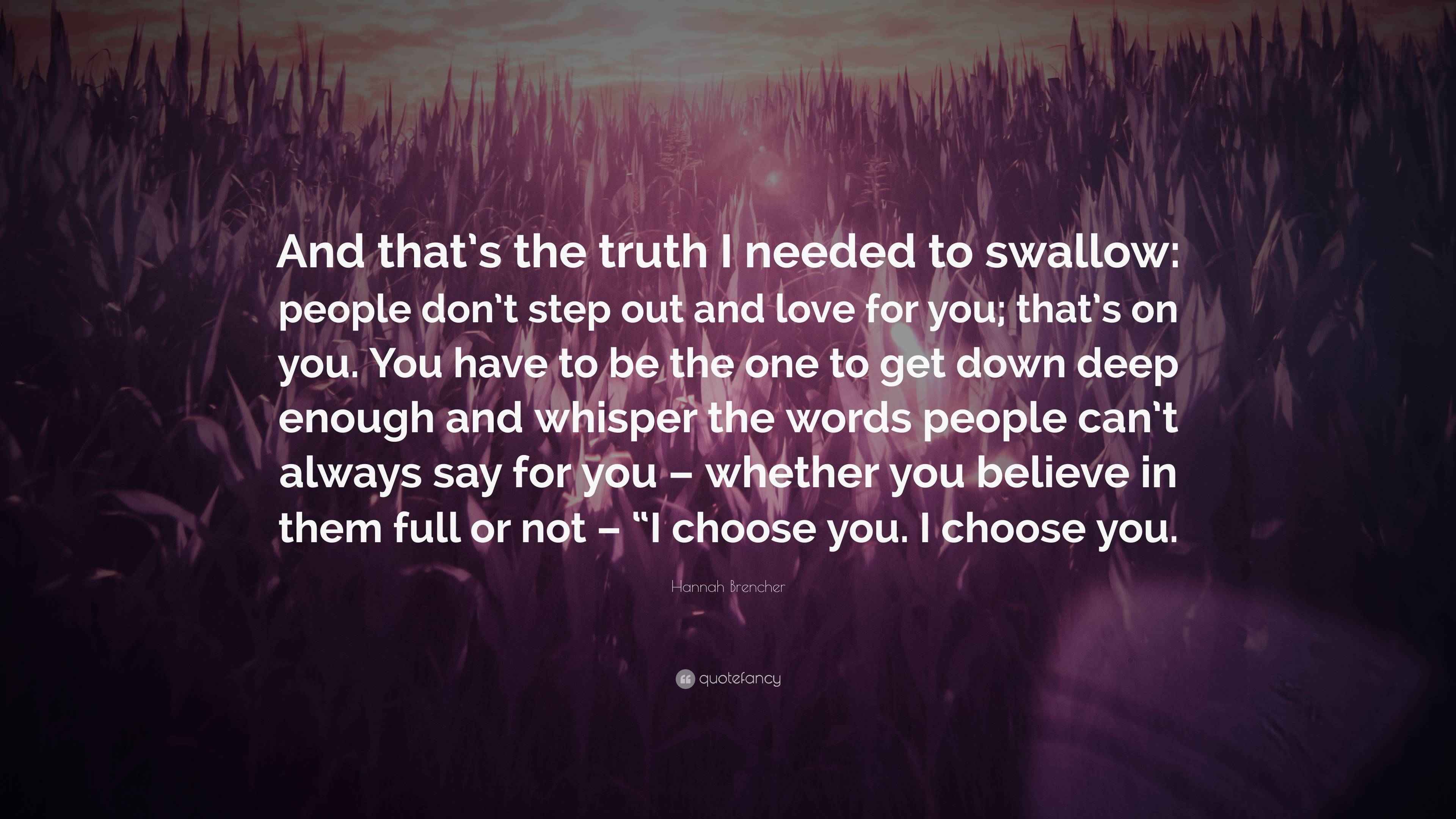 Hannah Brencher Quote: “And that’s the truth I needed to swallow ...