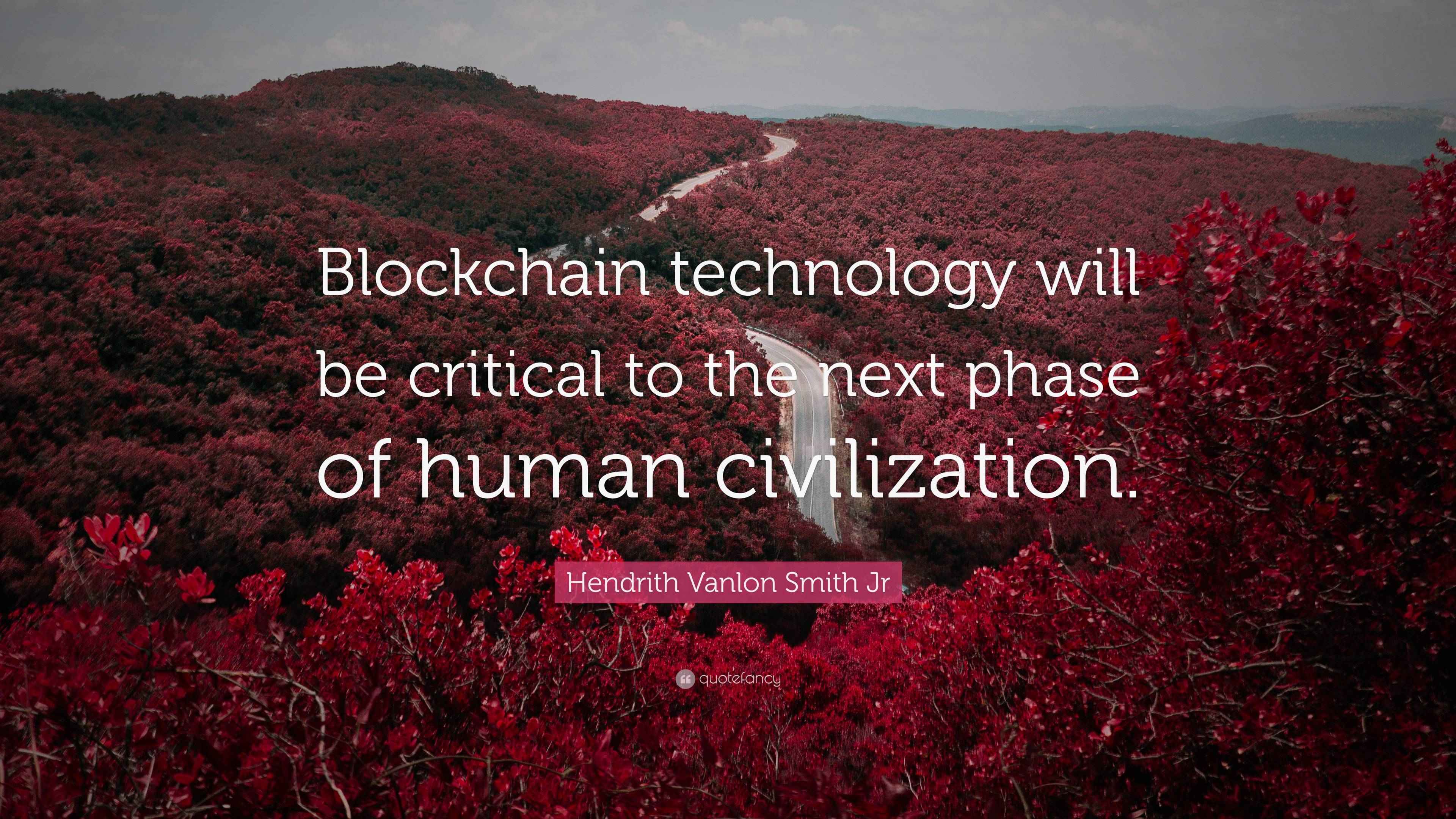 Hendrith Vanlon Smith Jr Quote: “Blockchain technology will be critical ...
