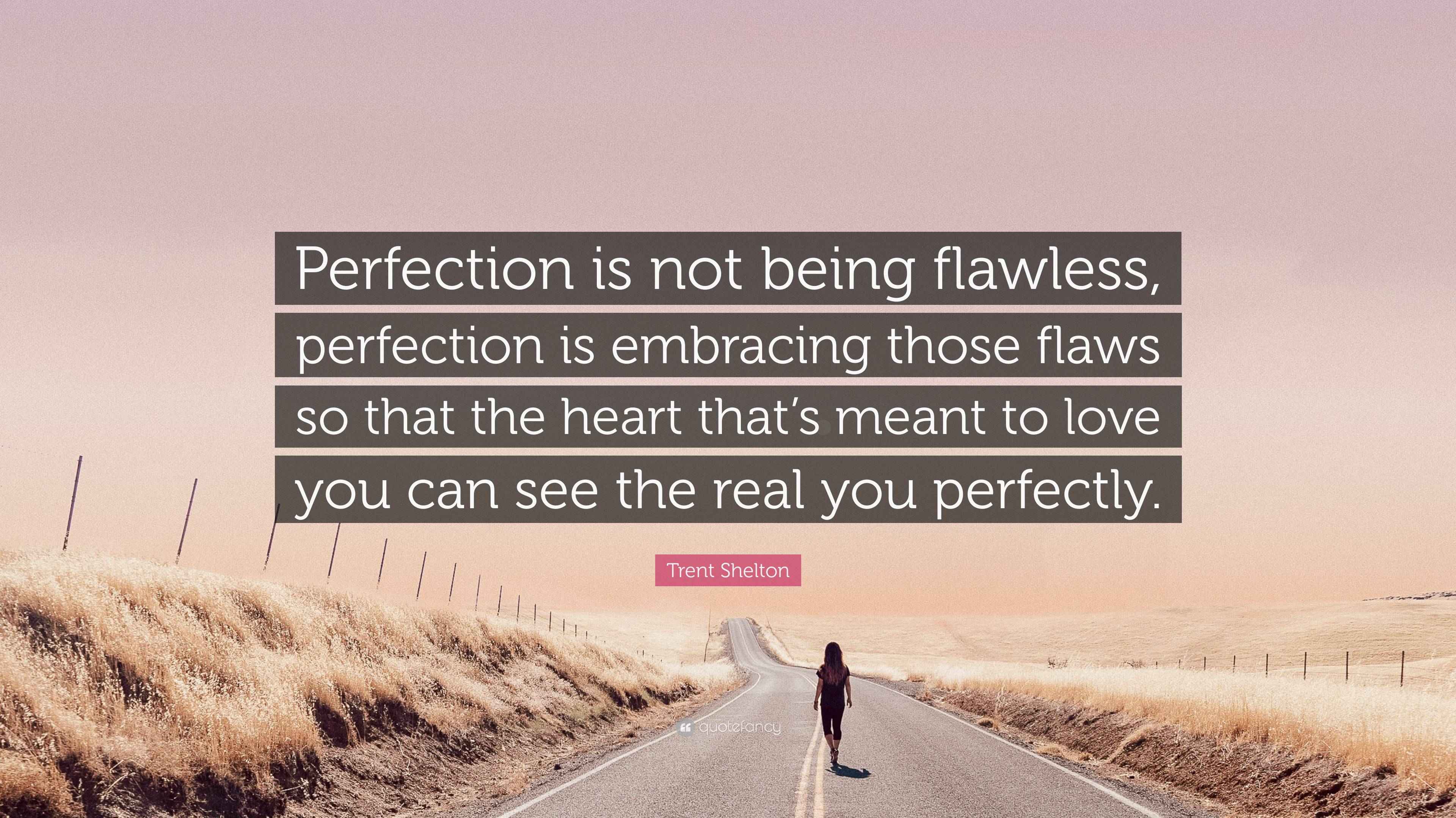 Trent Shelton Quote: “Perfection is not being flawless, perfection is ...