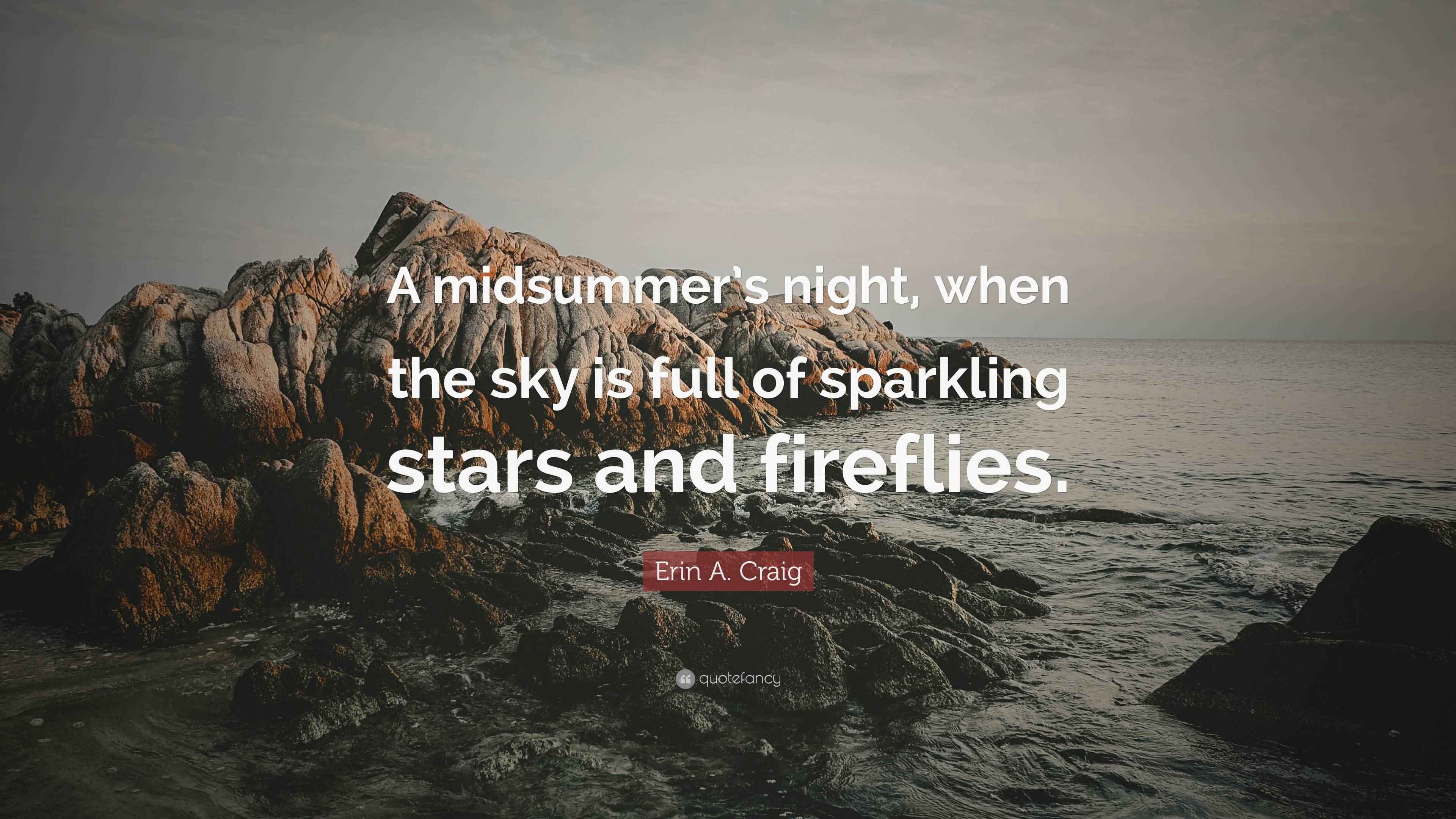 Erin A. Craig Quote: “A midsummer’s night, when the sky is full of ...