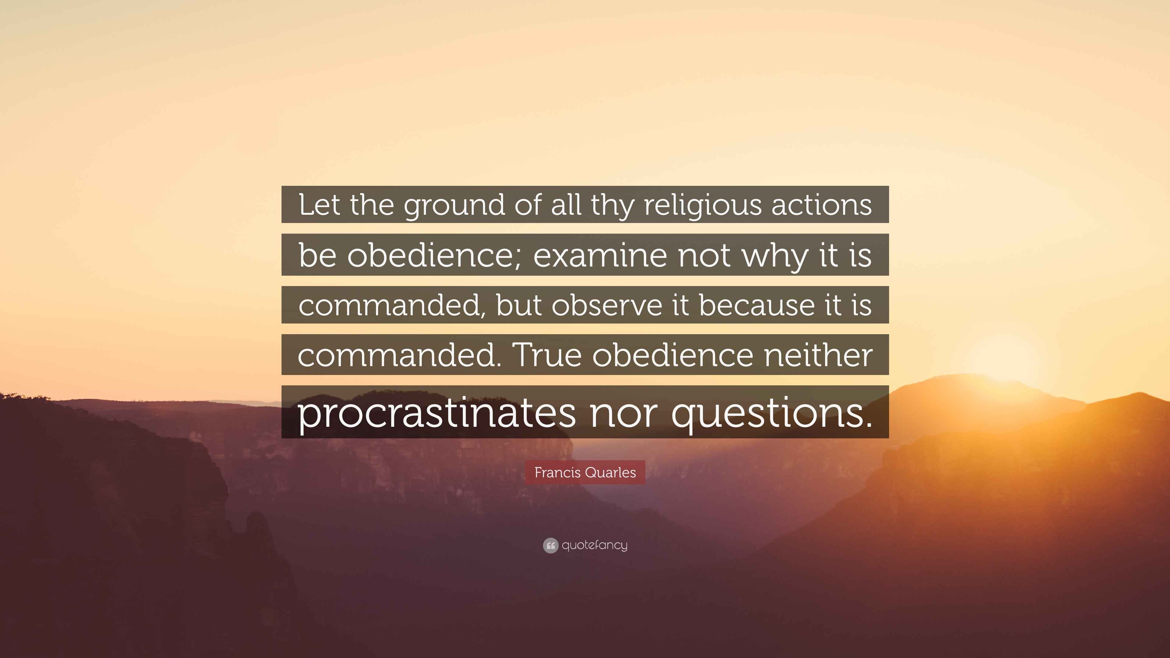 Francis Quarles Quote: “Let the ground of all thy religious actions be ...