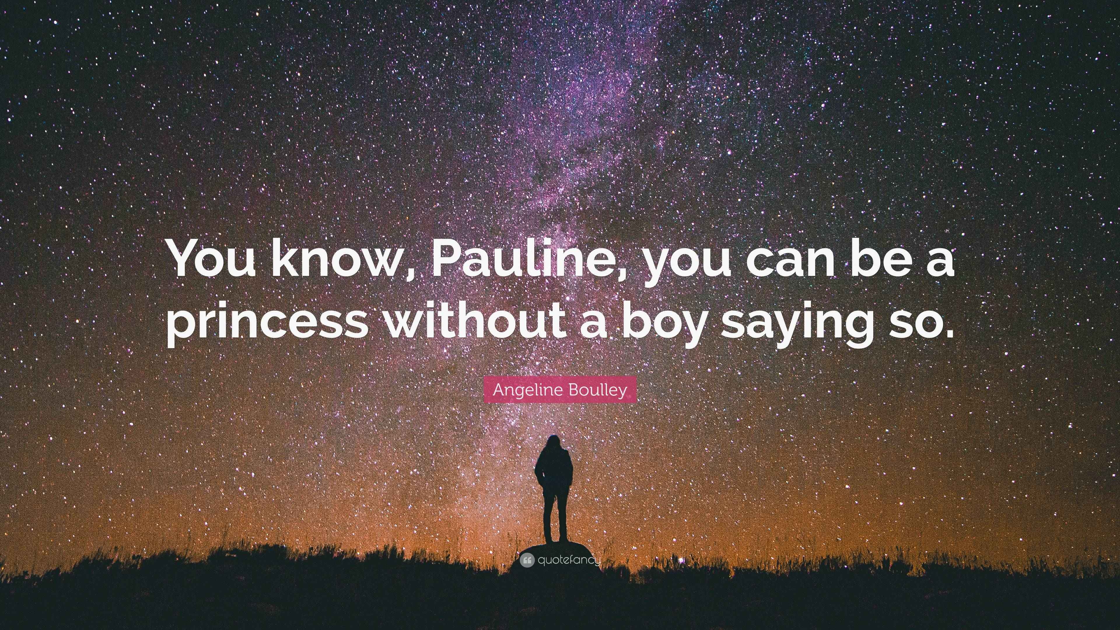 Angeline Boulley Quote: “You know, Pauline, you can be a princess ...