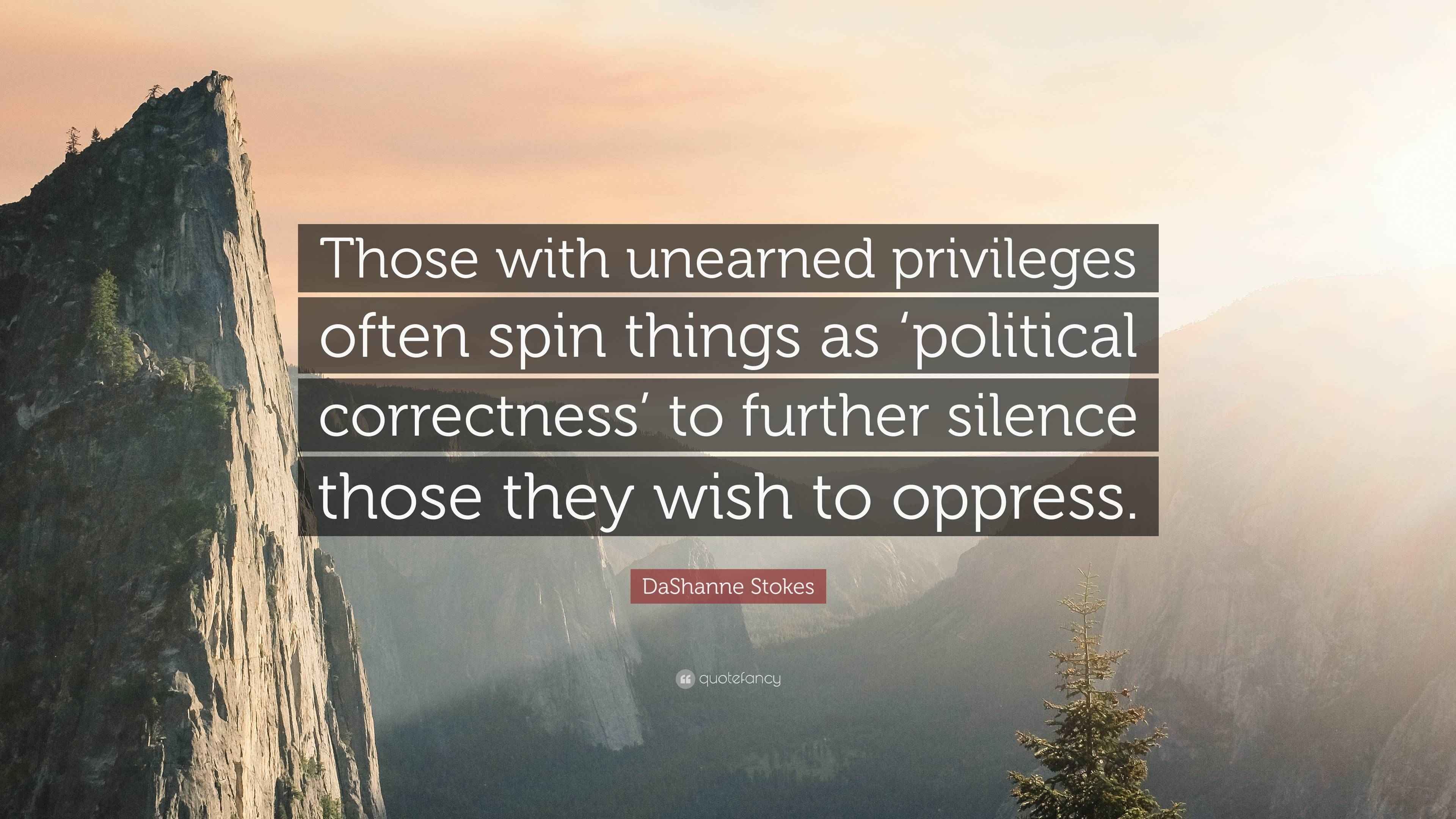 DaShanne Stokes Quote: “Those with unearned privileges often spin ...