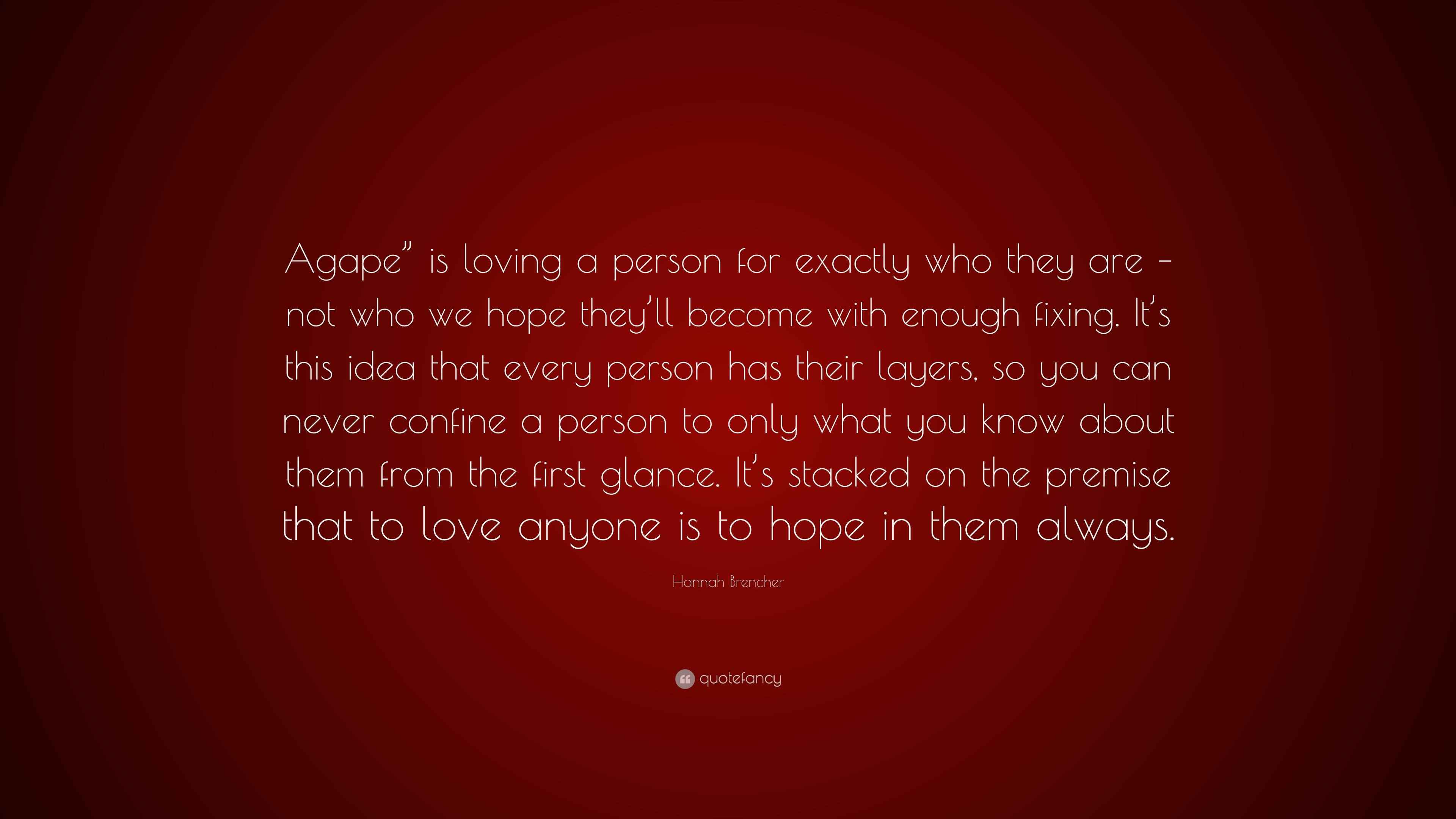 Hannah Brencher Quote: “Agape” is loving a person for exactly who they ...