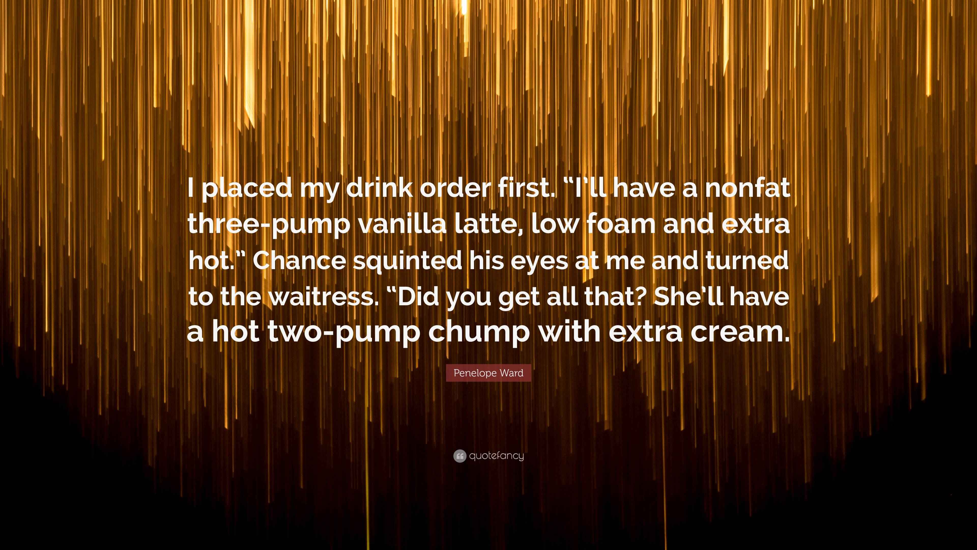 Penelope Ward Quote: “I placed my drink order first. “I’ll have a ...