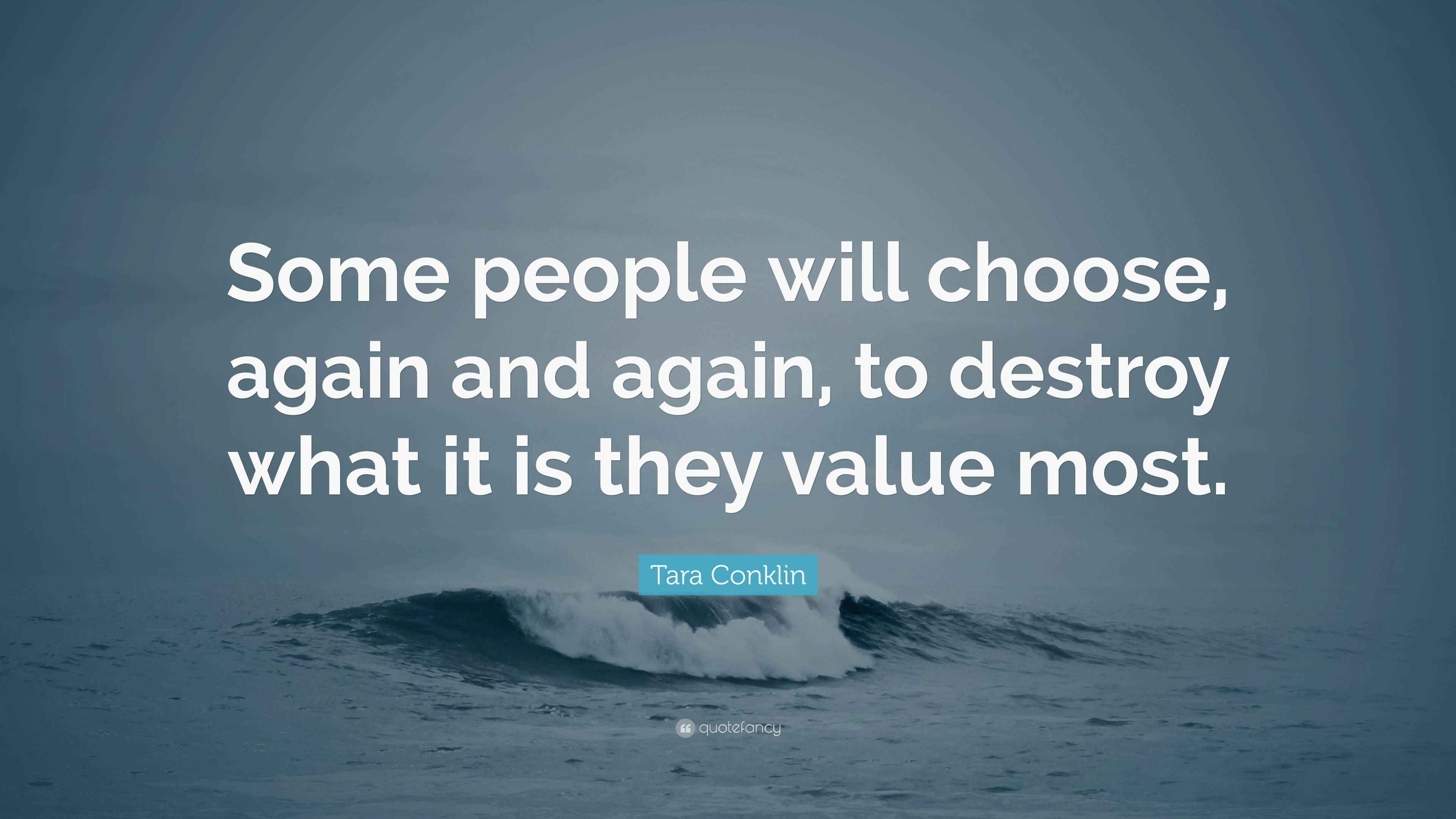Tara Conklin Quote: “Some people will choose, again and again, to ...