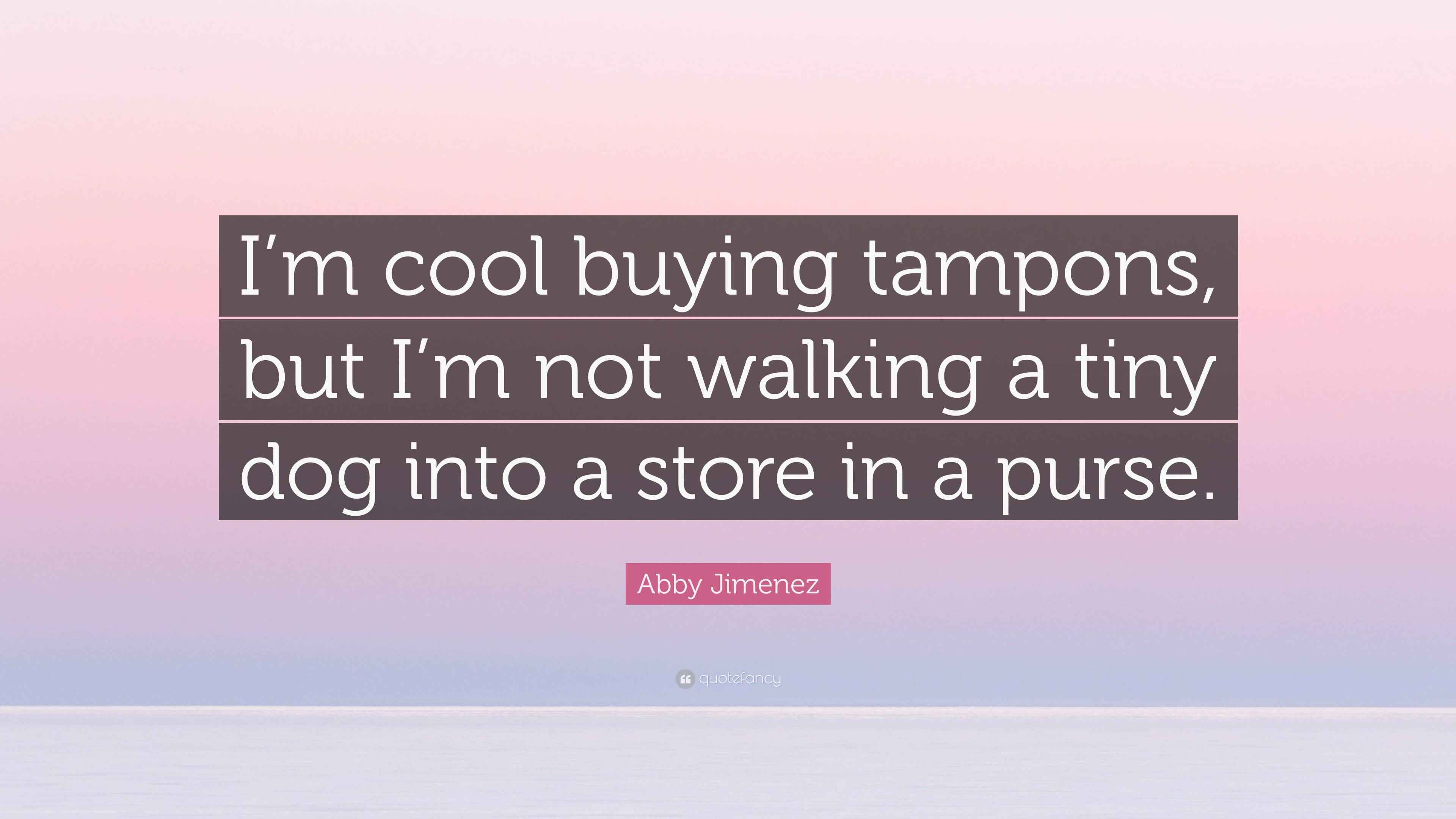 Abby Jimenez Quote: “I’m cool buying tampons, but I’m not walking a ...