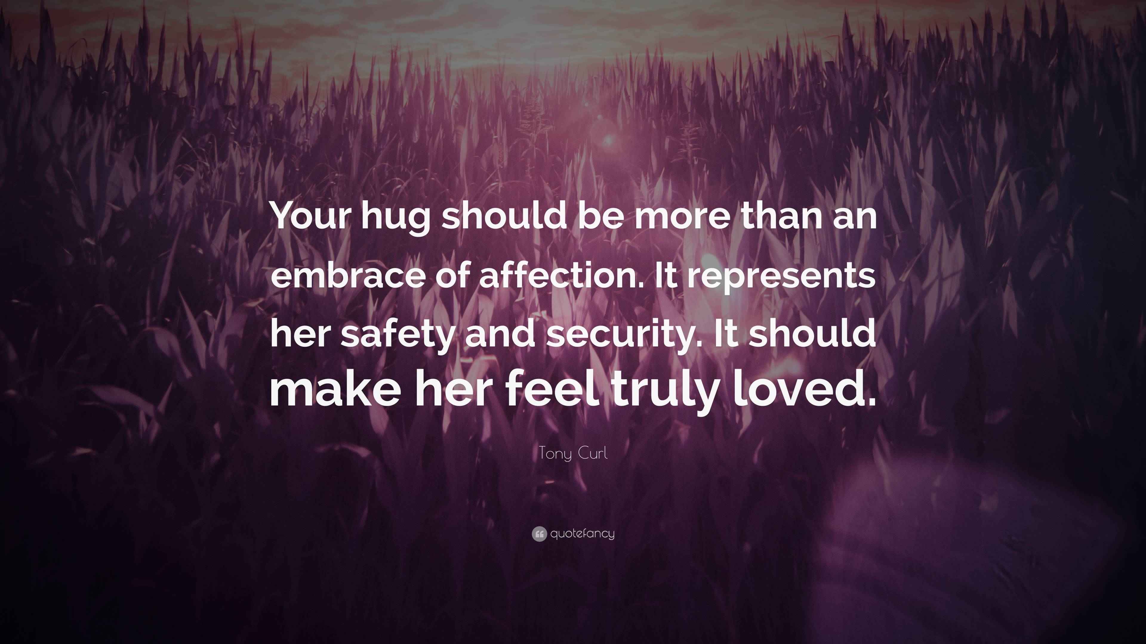 Tony Curl Quote: “Your hug should be more than an embrace of affection ...