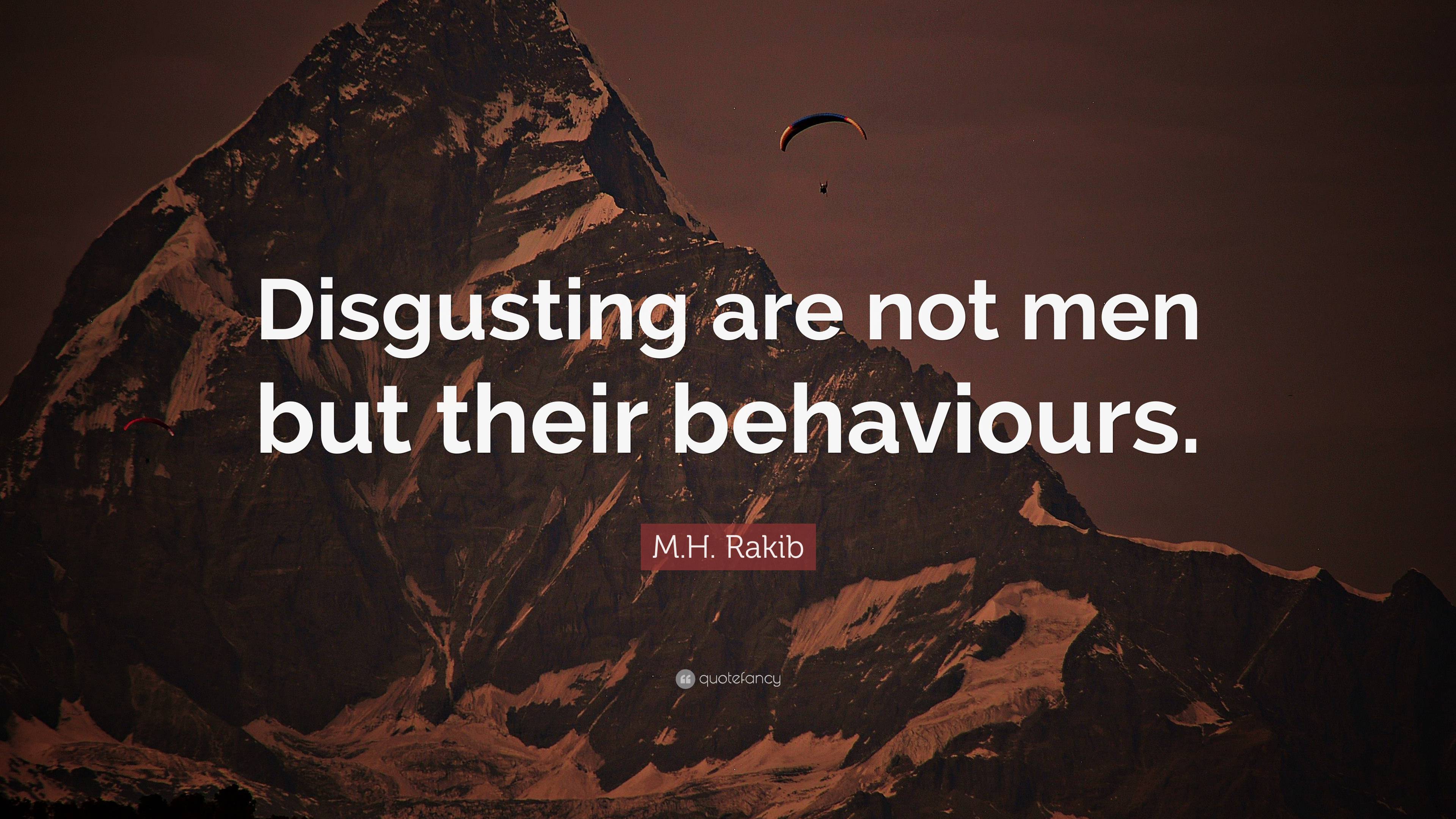 M.H. Rakib Quote: “Disgusting are not men but their behaviours.”