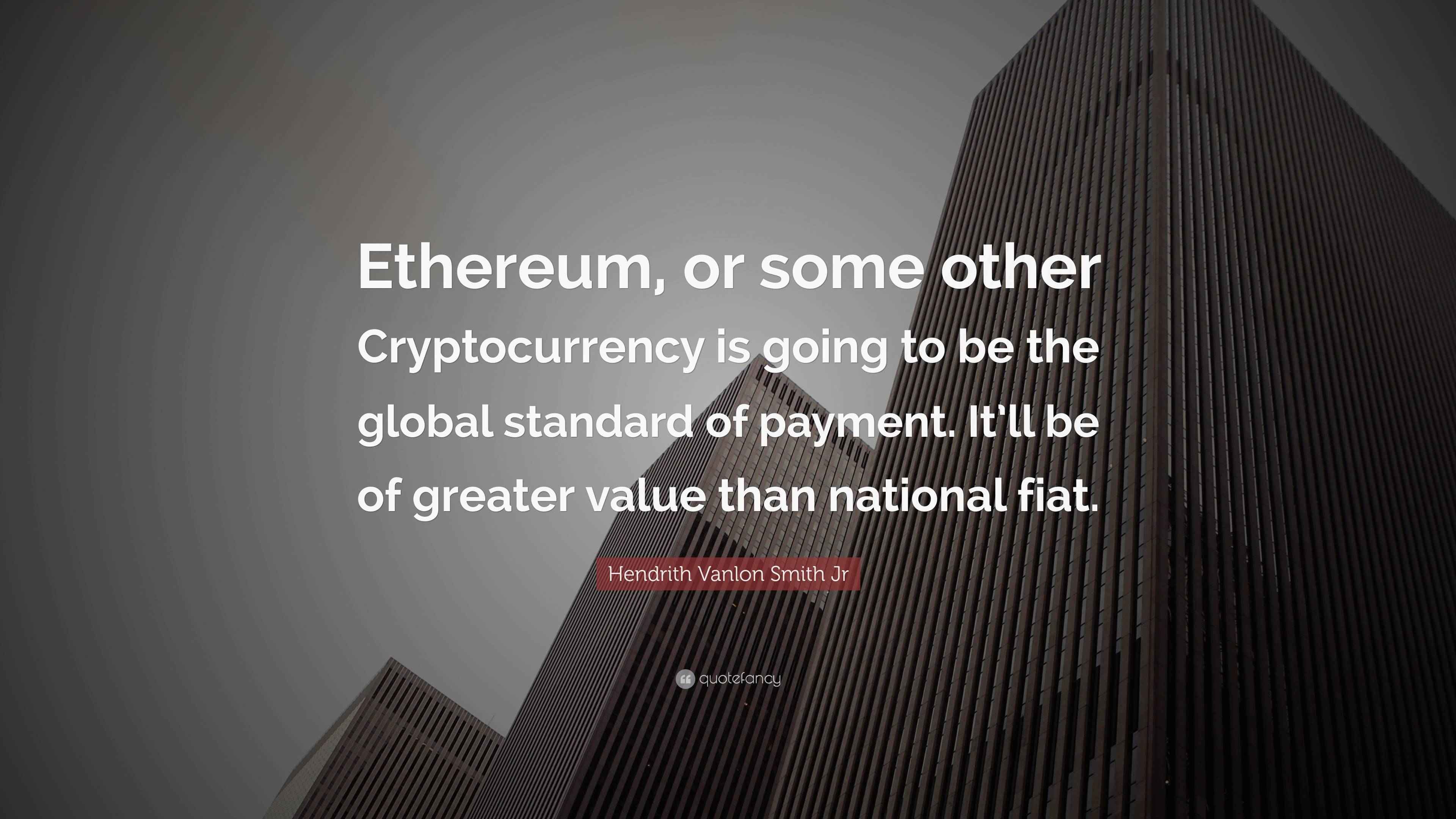 Hendrith Vanlon Smith Jr Quote: “Ethereum, or some other Cryptocurrency ...