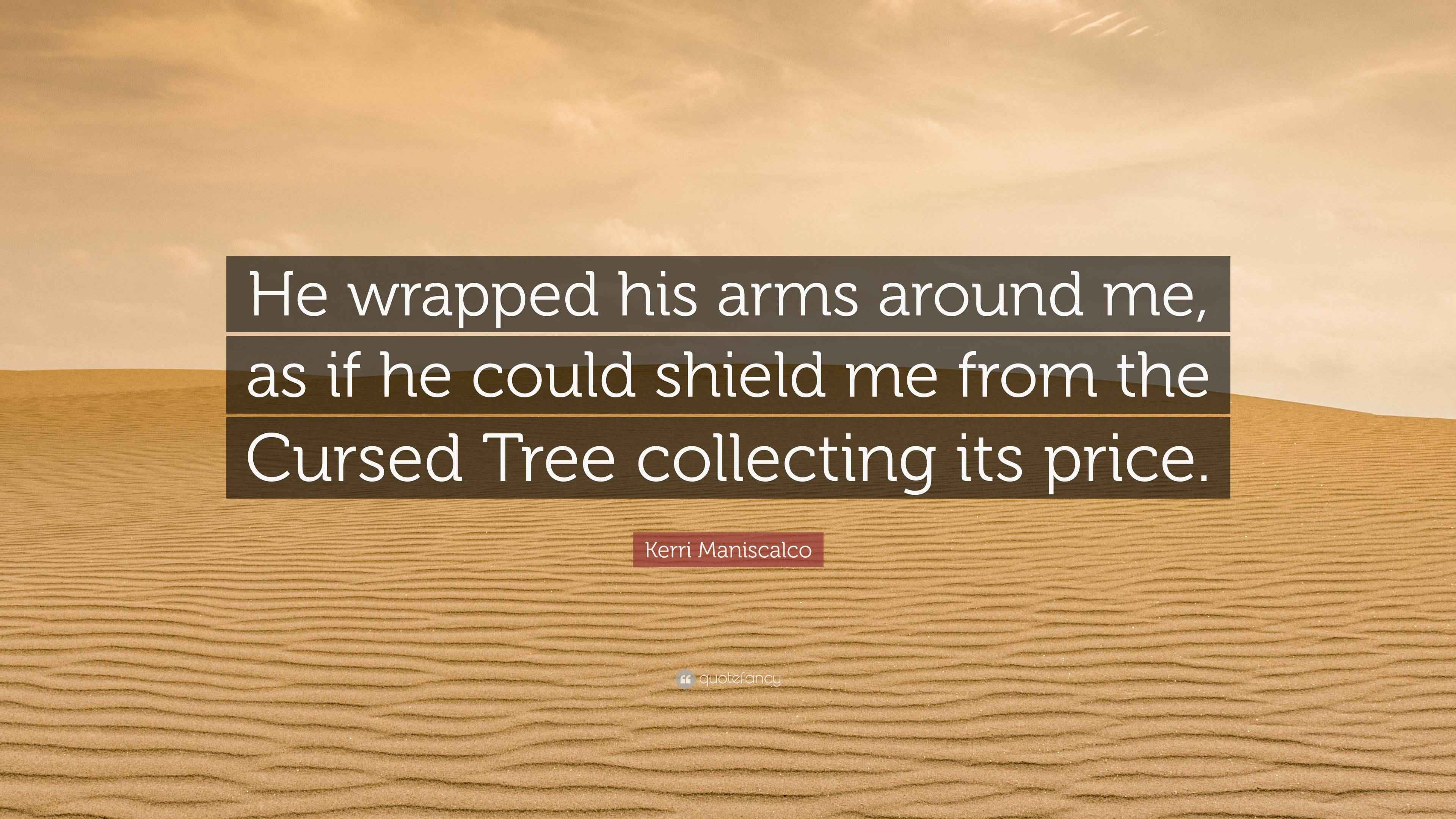 Kerri Maniscalco Quote: “He wrapped his arms around me, as if he could ...
