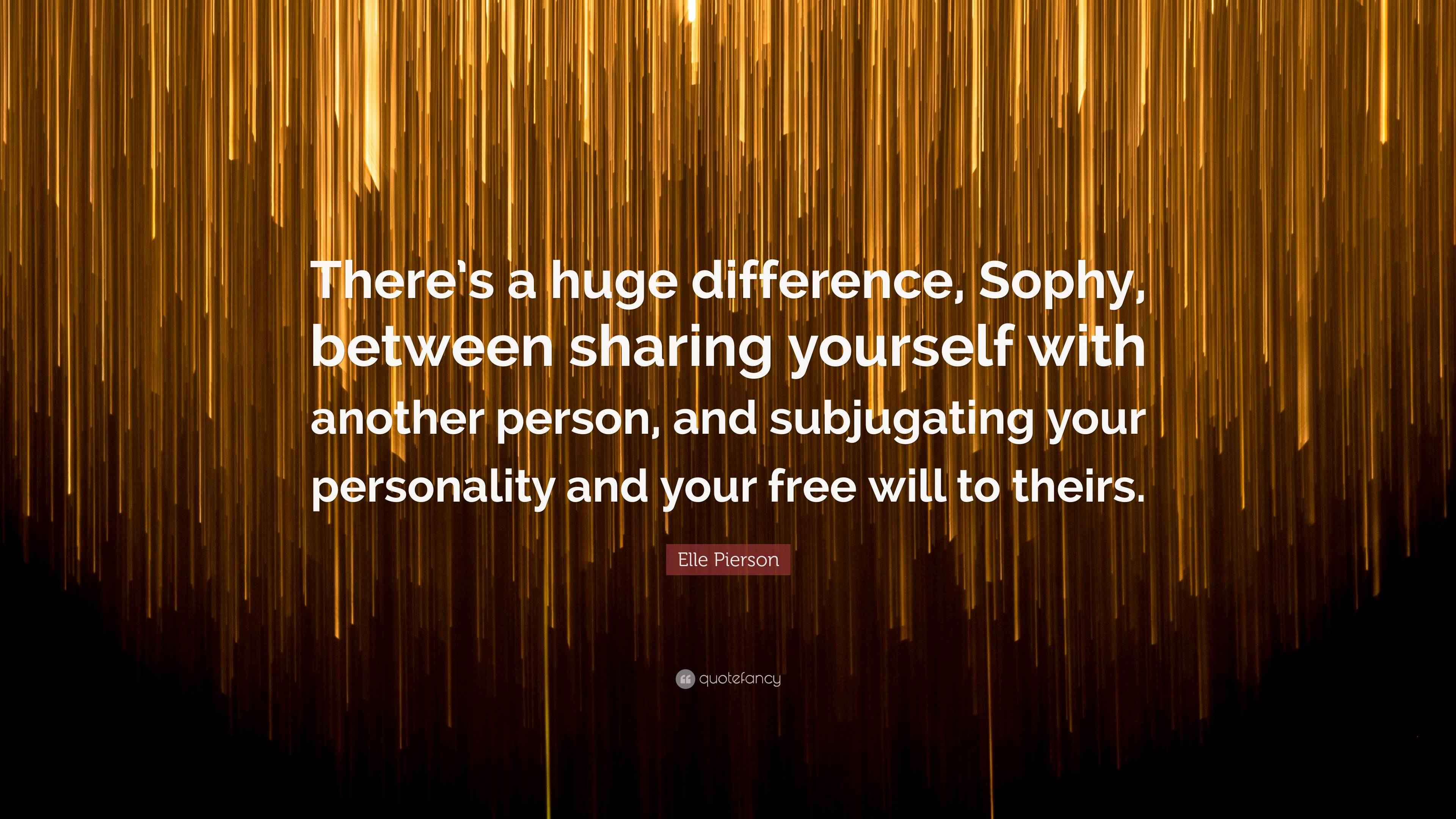 Elle Pierson Quote: “There’s a huge difference, Sophy, between sharing ...
