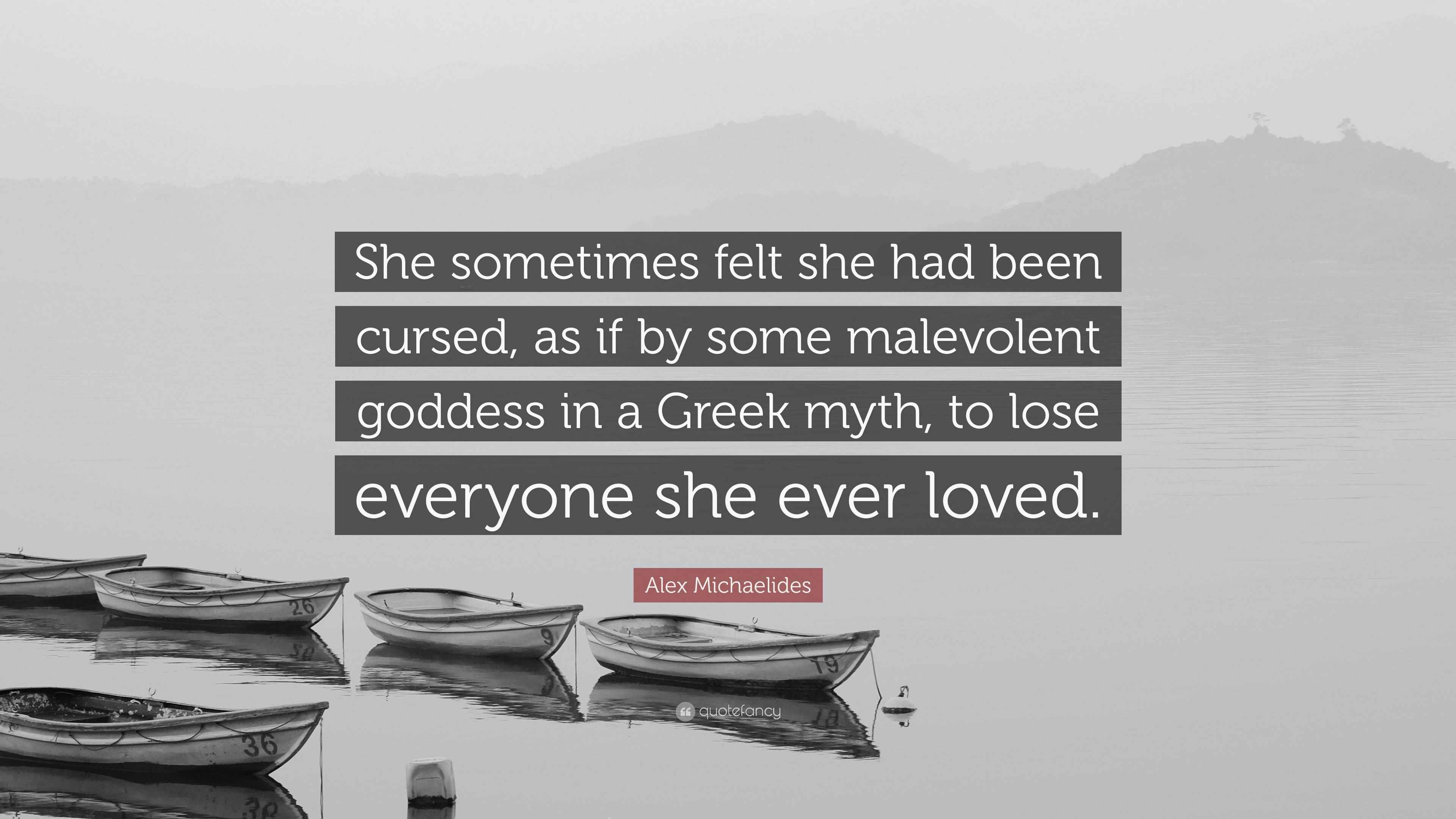 Alex Michaelides Quote: “She sometimes felt she had been cursed, as if ...