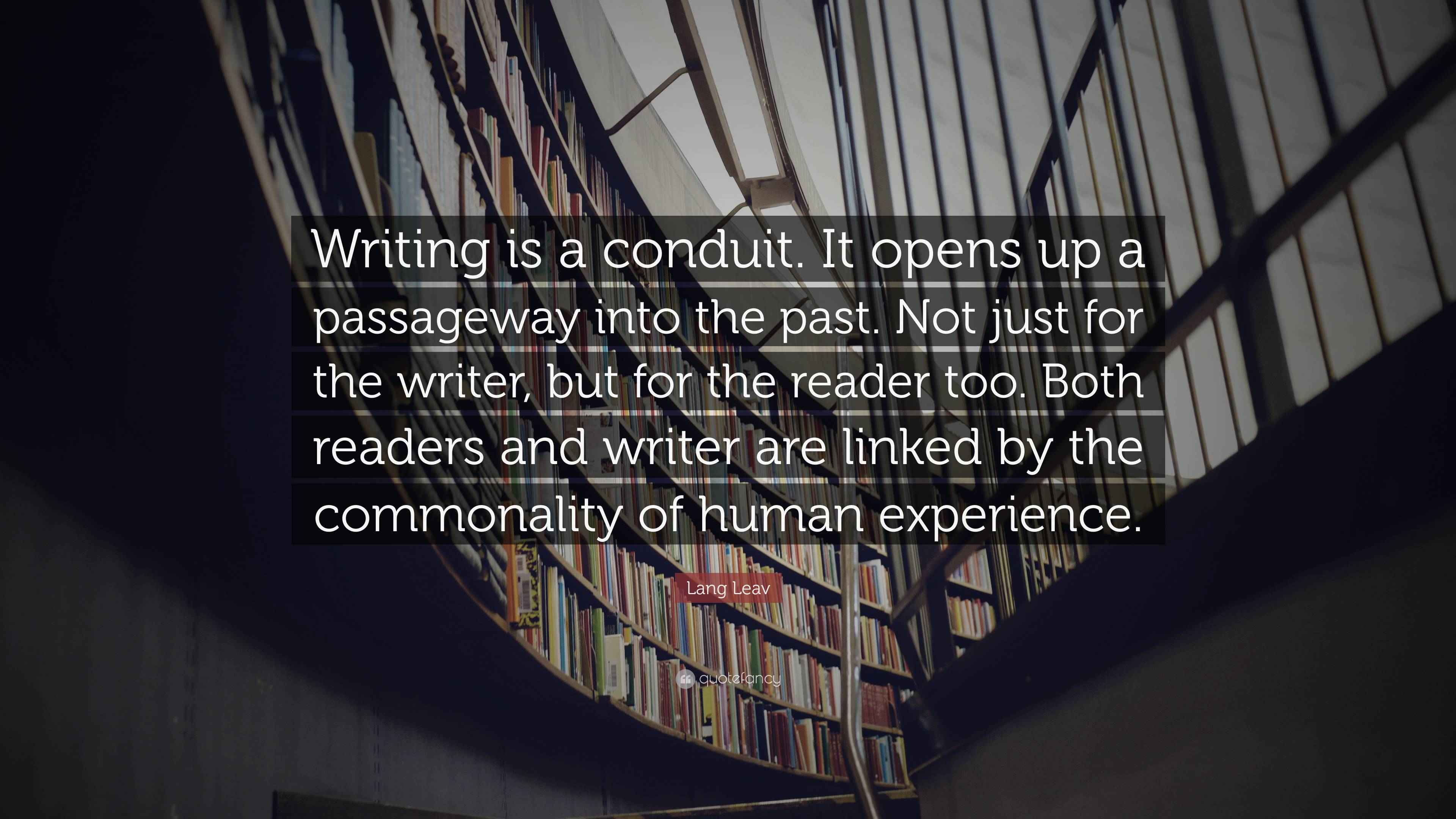 Lang Leav Quote: “Writing is a conduit. It opens up a passageway into ...