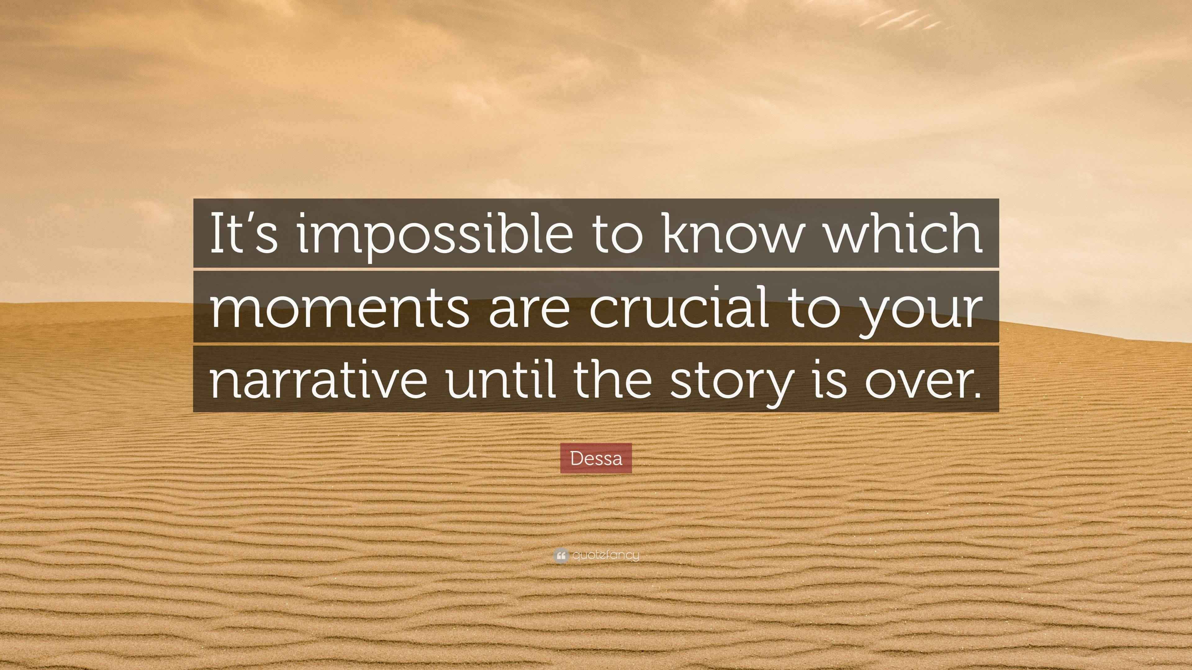 Dessa Quote: “It’s impossible to know which moments are crucial to your ...