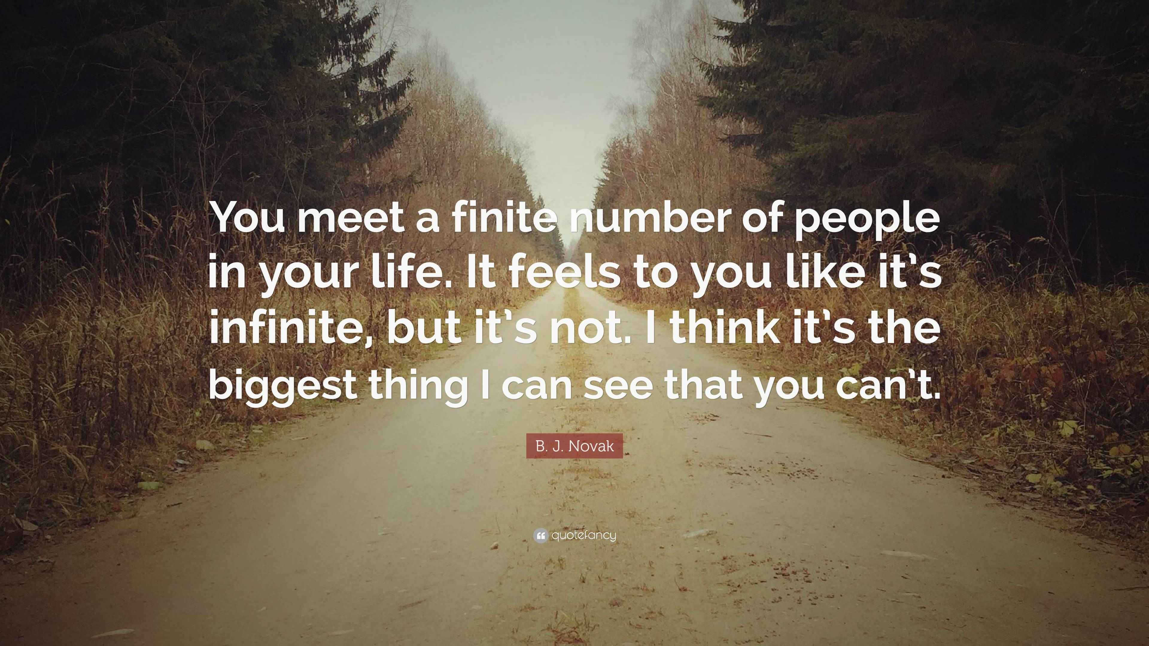 B. J. Novak Quote: “You meet a finite number of people in your life. It ...