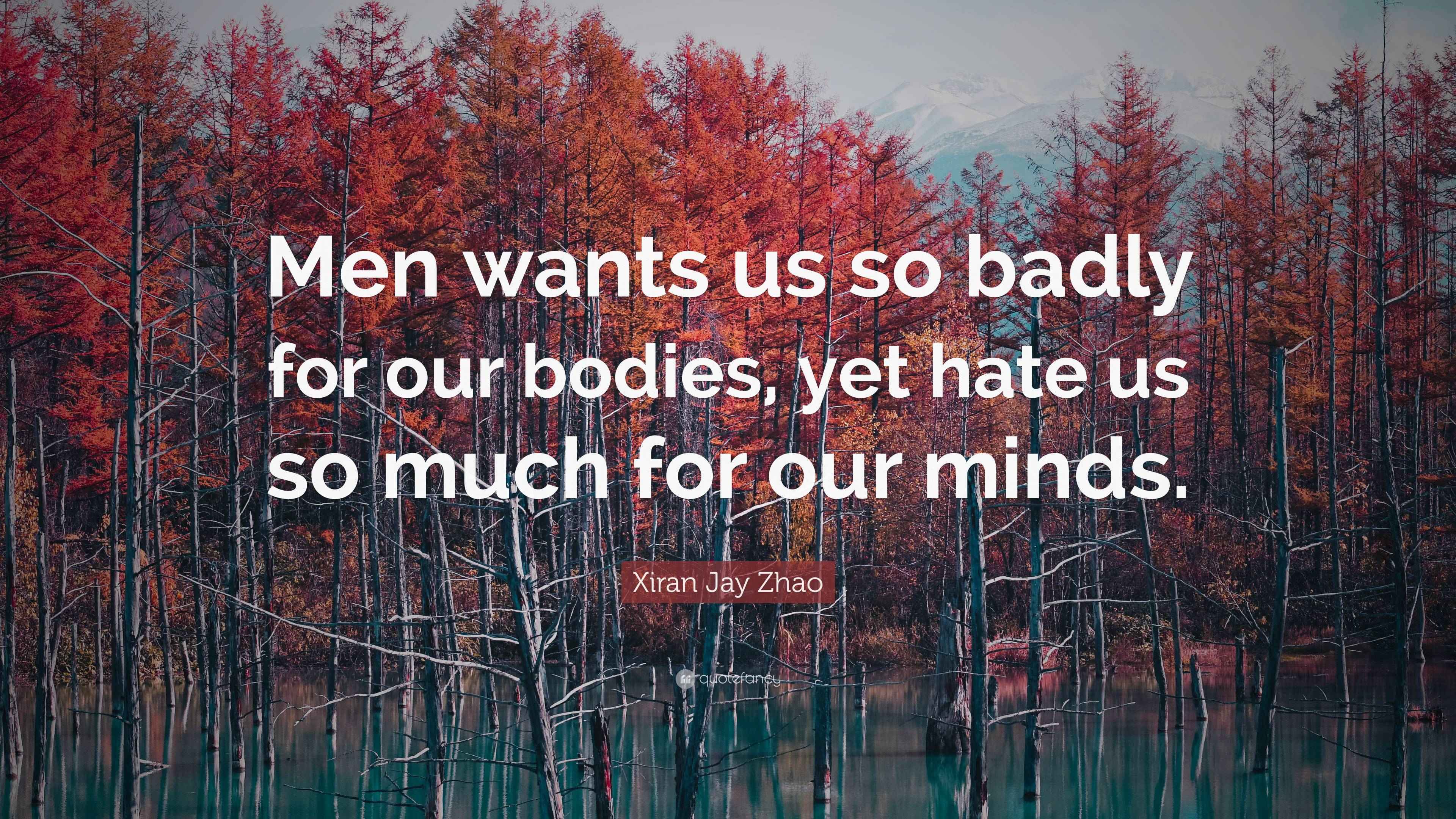 Xiran Jay Zhao Quote: “Men wants us so badly for our bodies, yet hate ...