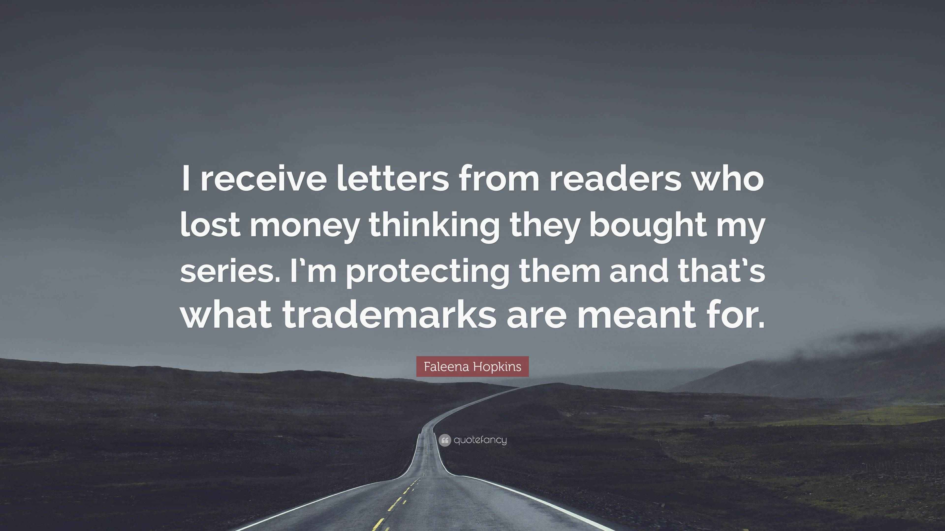Faleena Hopkins Quote: “I receive letters from readers who lost money ...