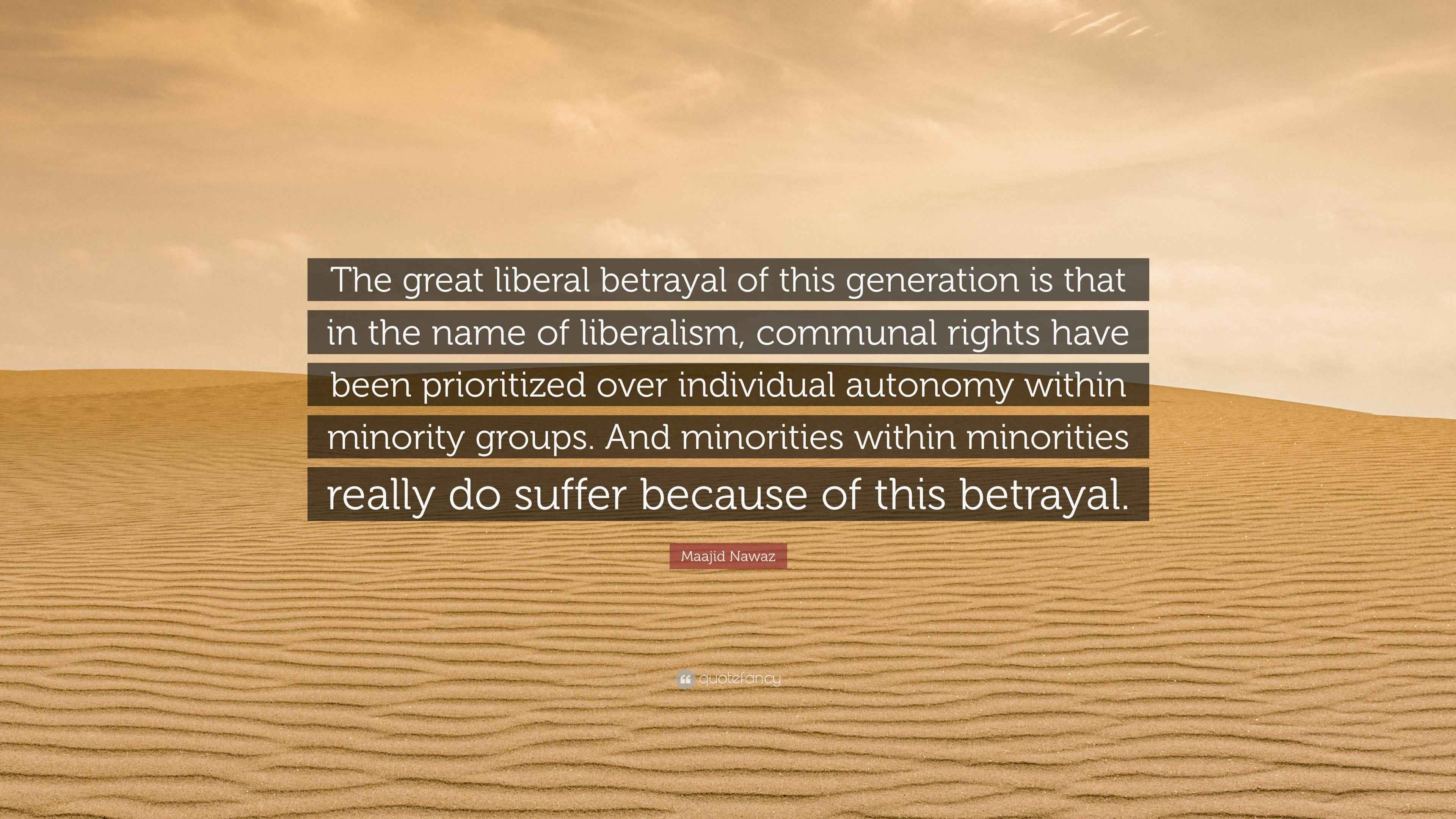 Maajid Nawaz Quote: “The great liberal betrayal of this generation is ...