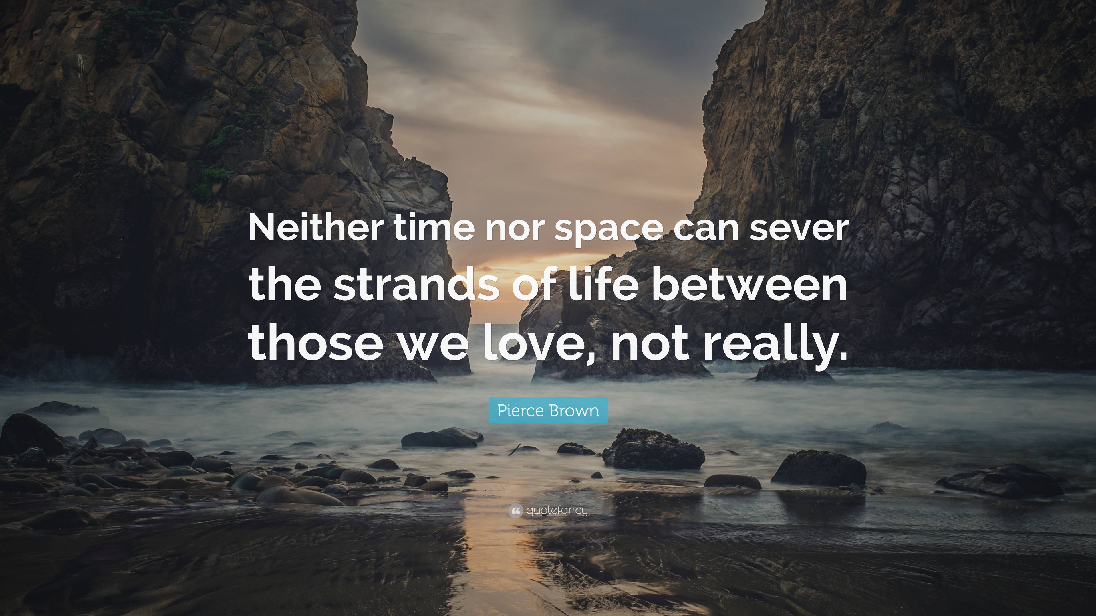 Pierce Brown Quote: “Neither time nor space can sever the strands of ...