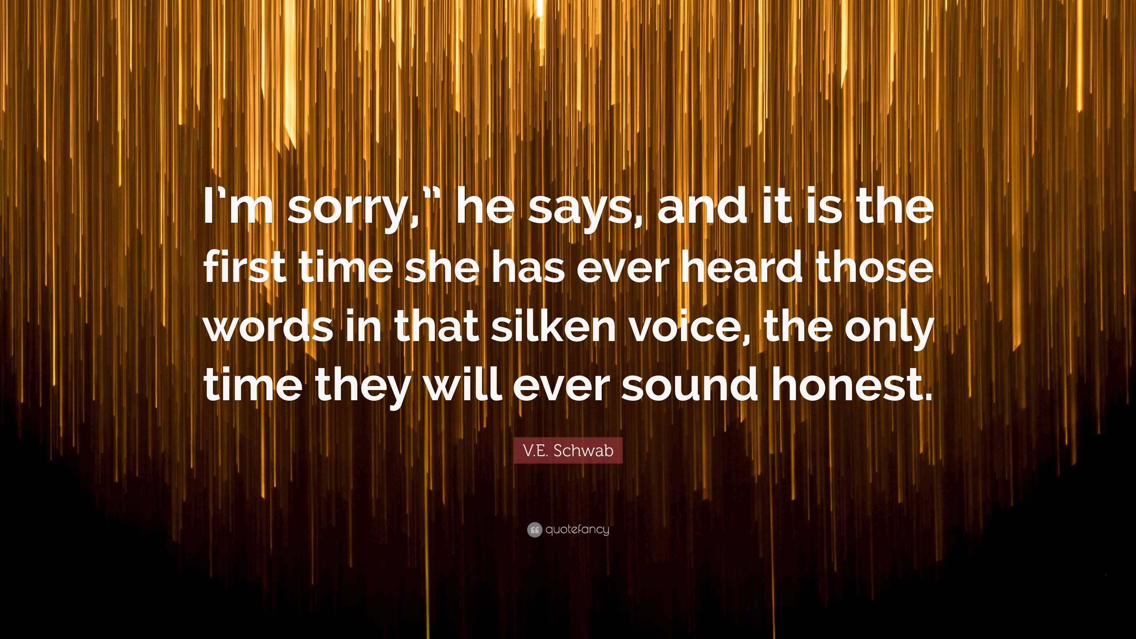 V.E. Schwab Quote: “I’m sorry,” he says, and it is the first time she ...