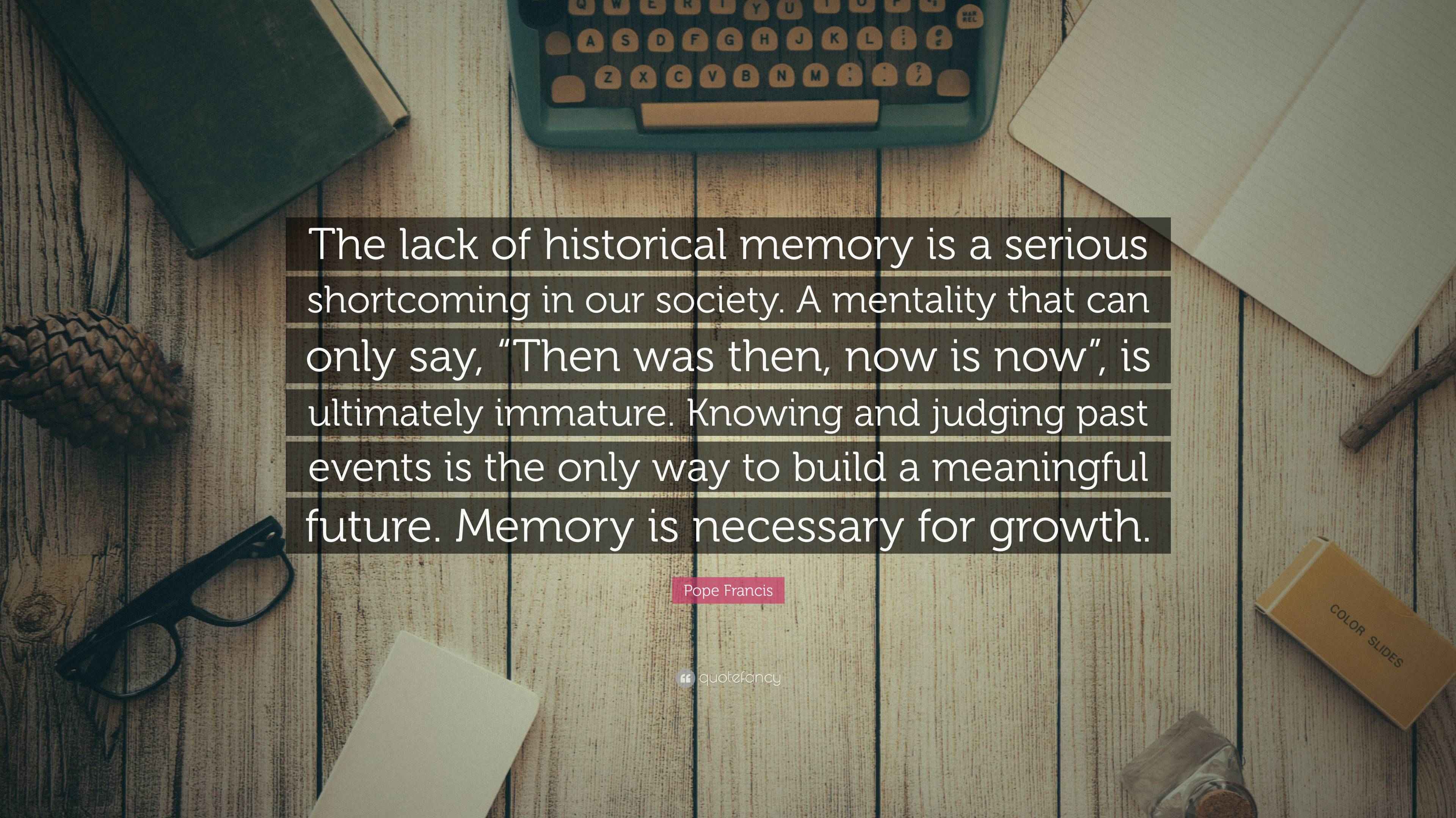 Pope Francis Quote: “The lack of historical memory is a serious ...
