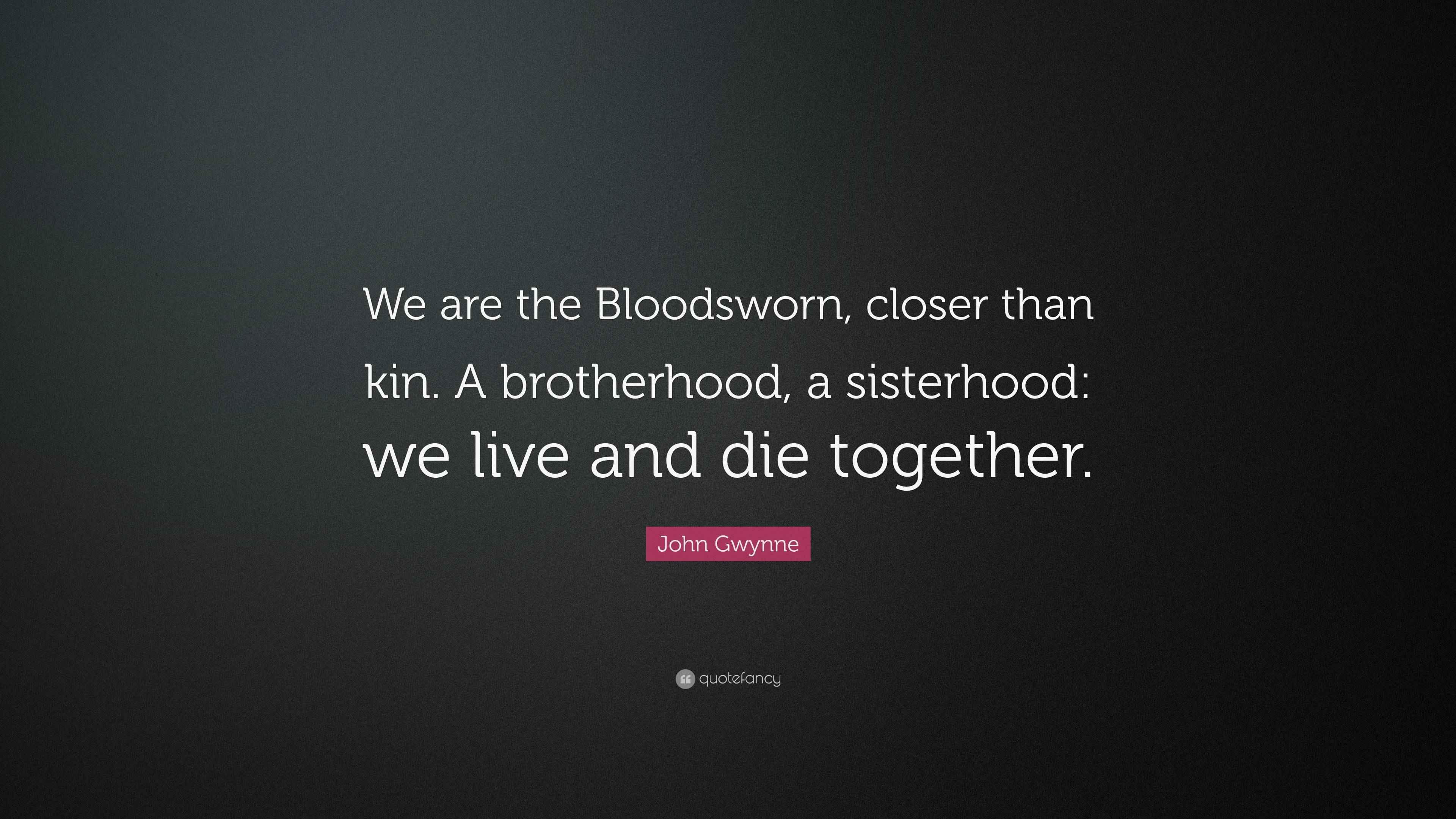 John Gwynne Quote: “We are the Bloodsworn, closer than kin. A ...