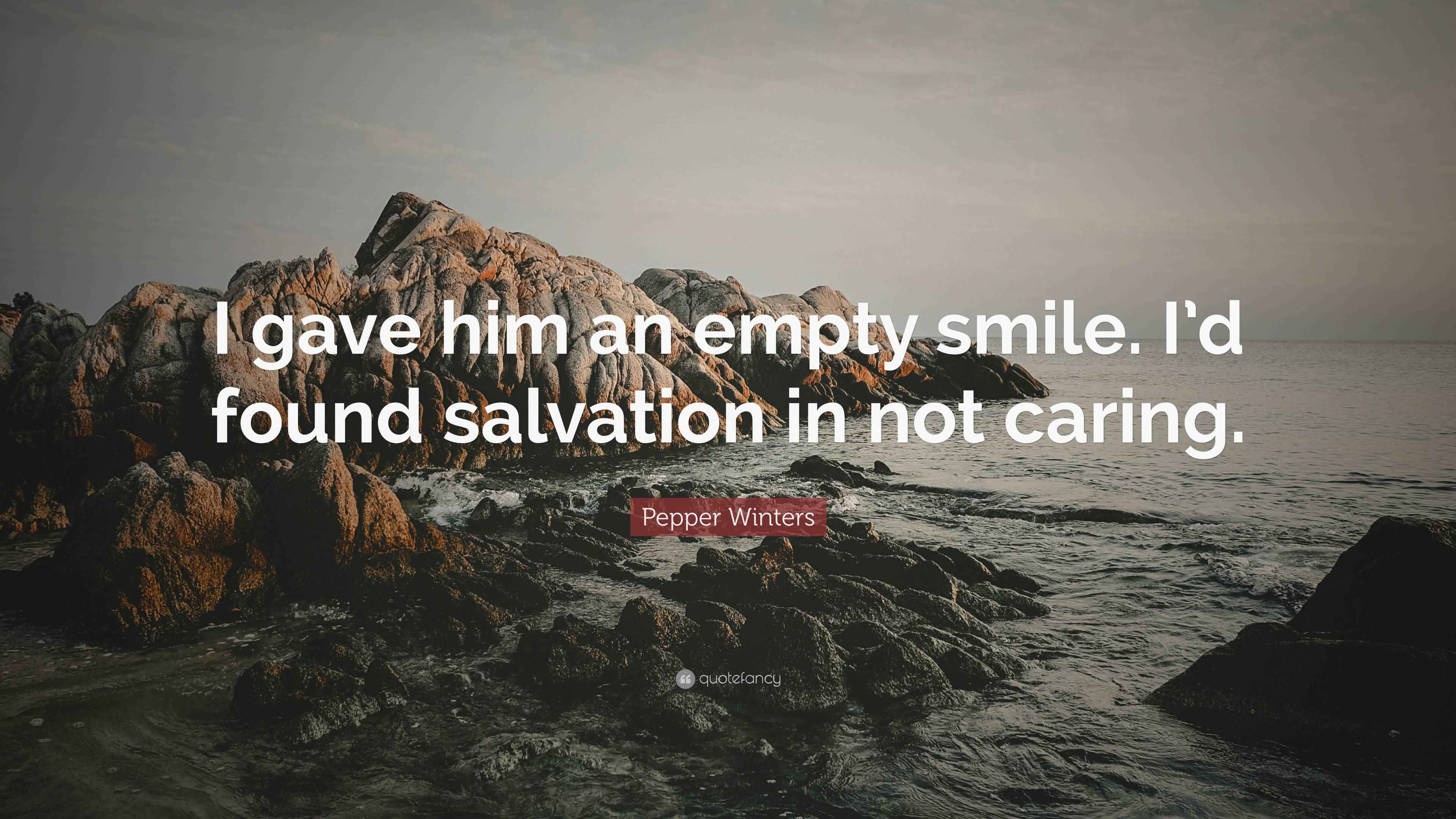 Pepper Winters Quote: “I gave him an empty smile. I’d found salvation ...