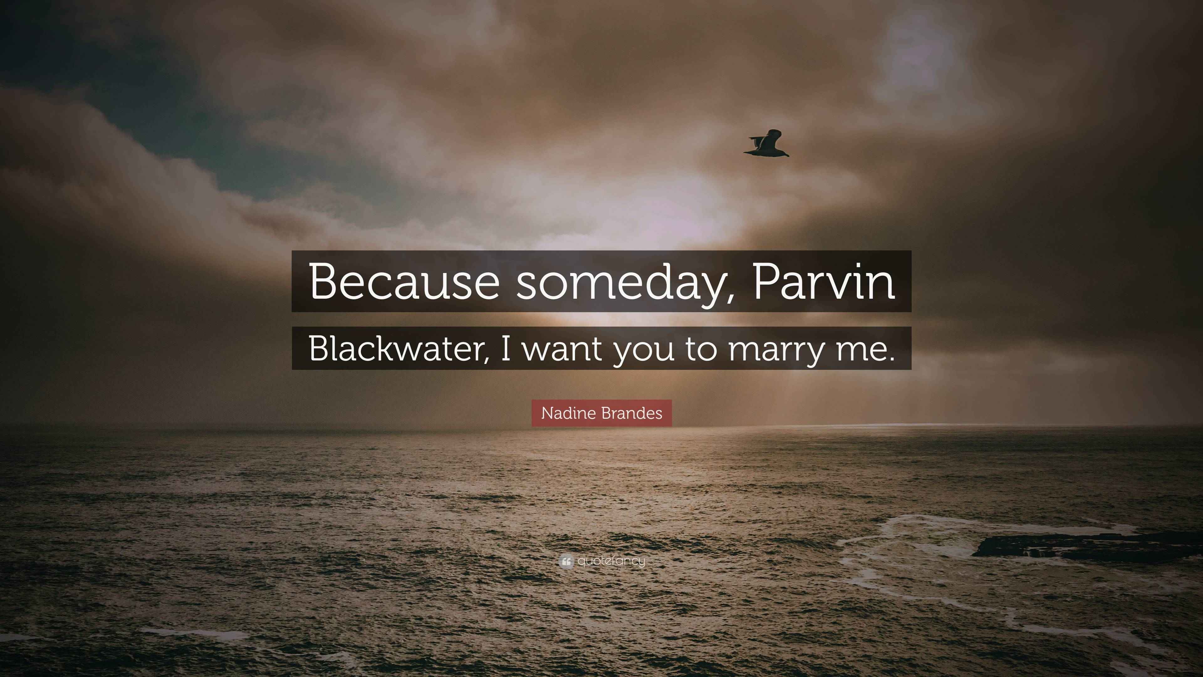 Nadine Brandes Quote: “Because someday, Parvin Blackwater, I want you ...