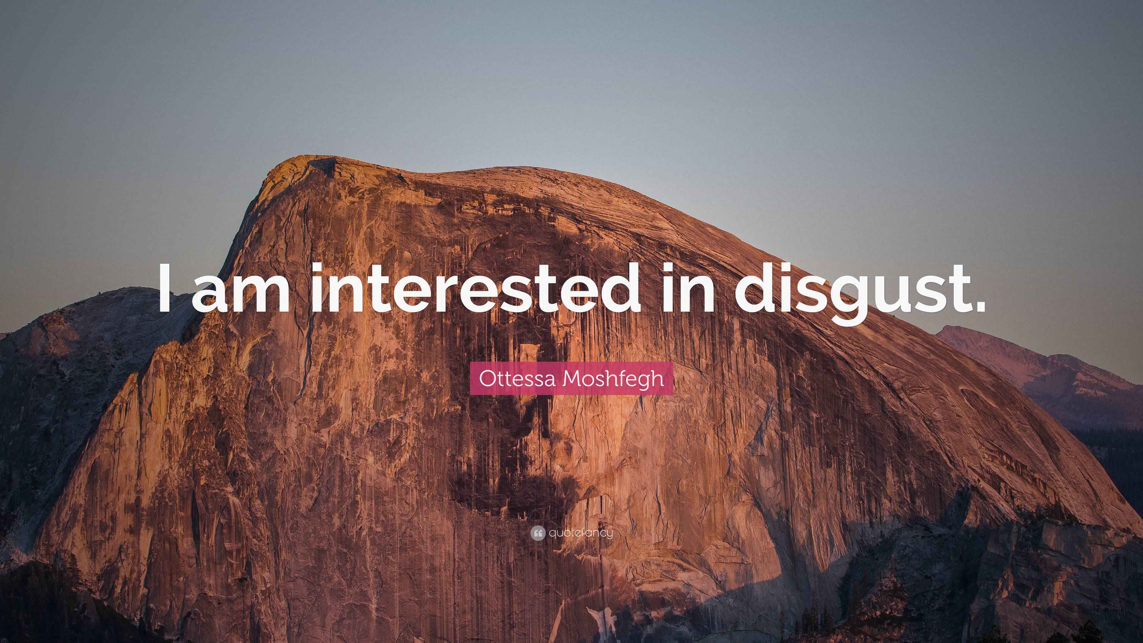 Ottessa Moshfegh Quote: “I am interested in disgust.”
