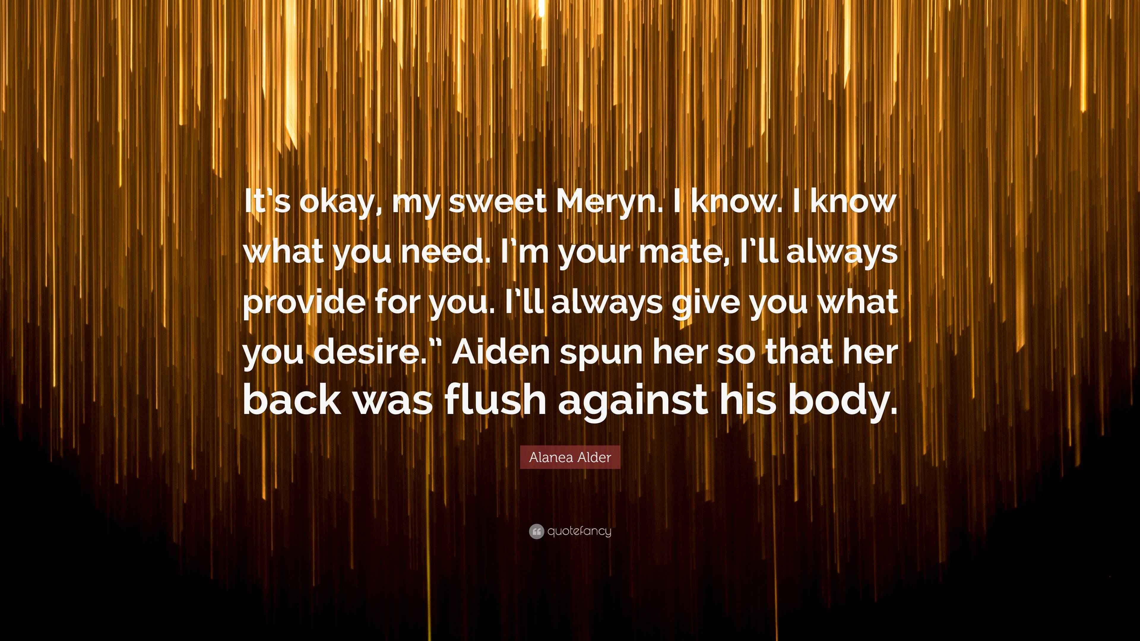 Alanea Alder Quote: “It’s okay, my sweet Meryn. I know. I know what you ...