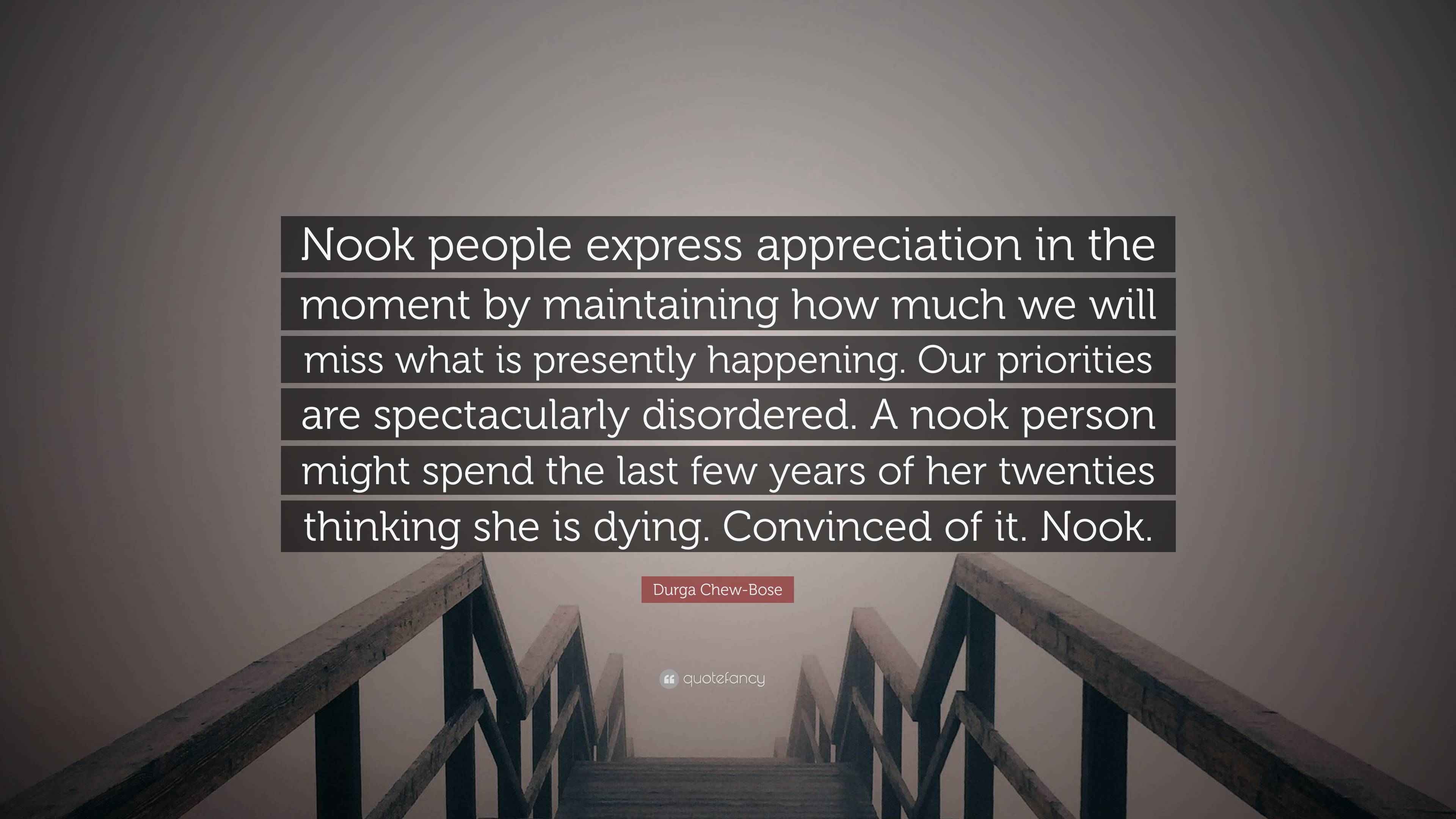 Durga Chew-Bose Quote: “Nook people express appreciation in the moment ...
