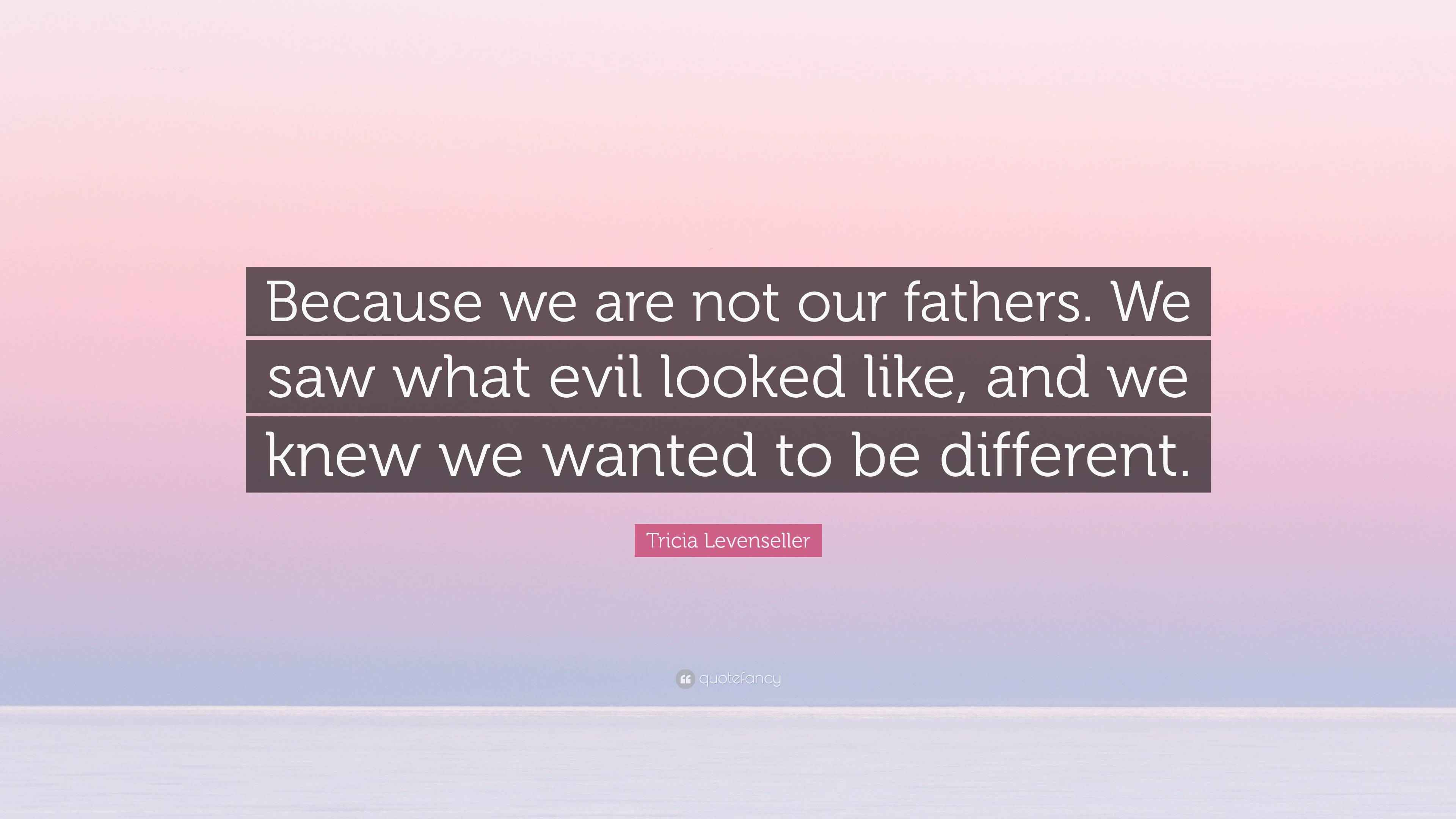 Tricia Levenseller Quote: “Because we are not our fathers. We saw what ...