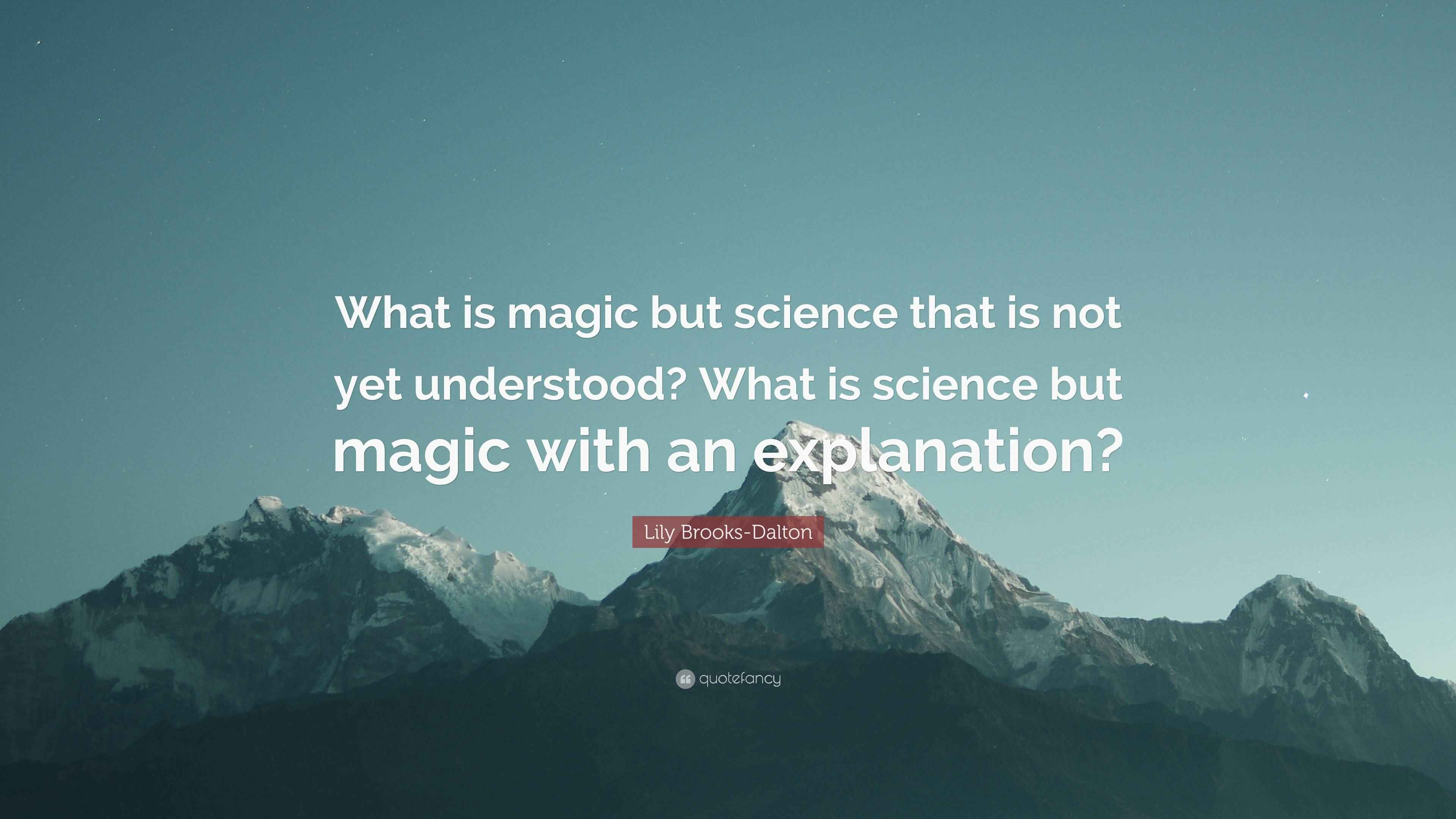 Lily Brooks-Dalton Quote: “What is magic but science that is not yet ...