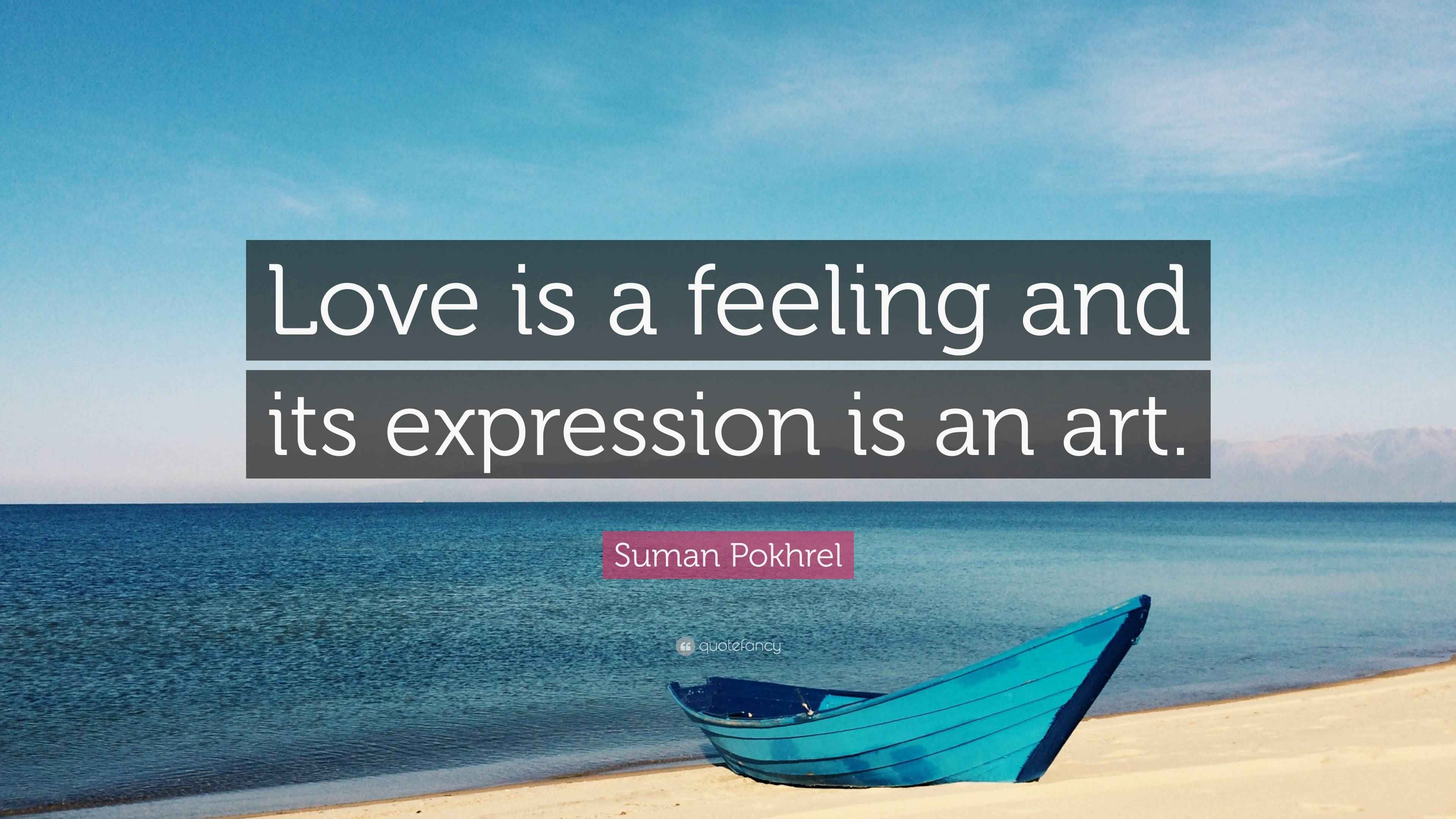 Suman Pokhrel Quote: “Love is a feeling and its expression is an art.”