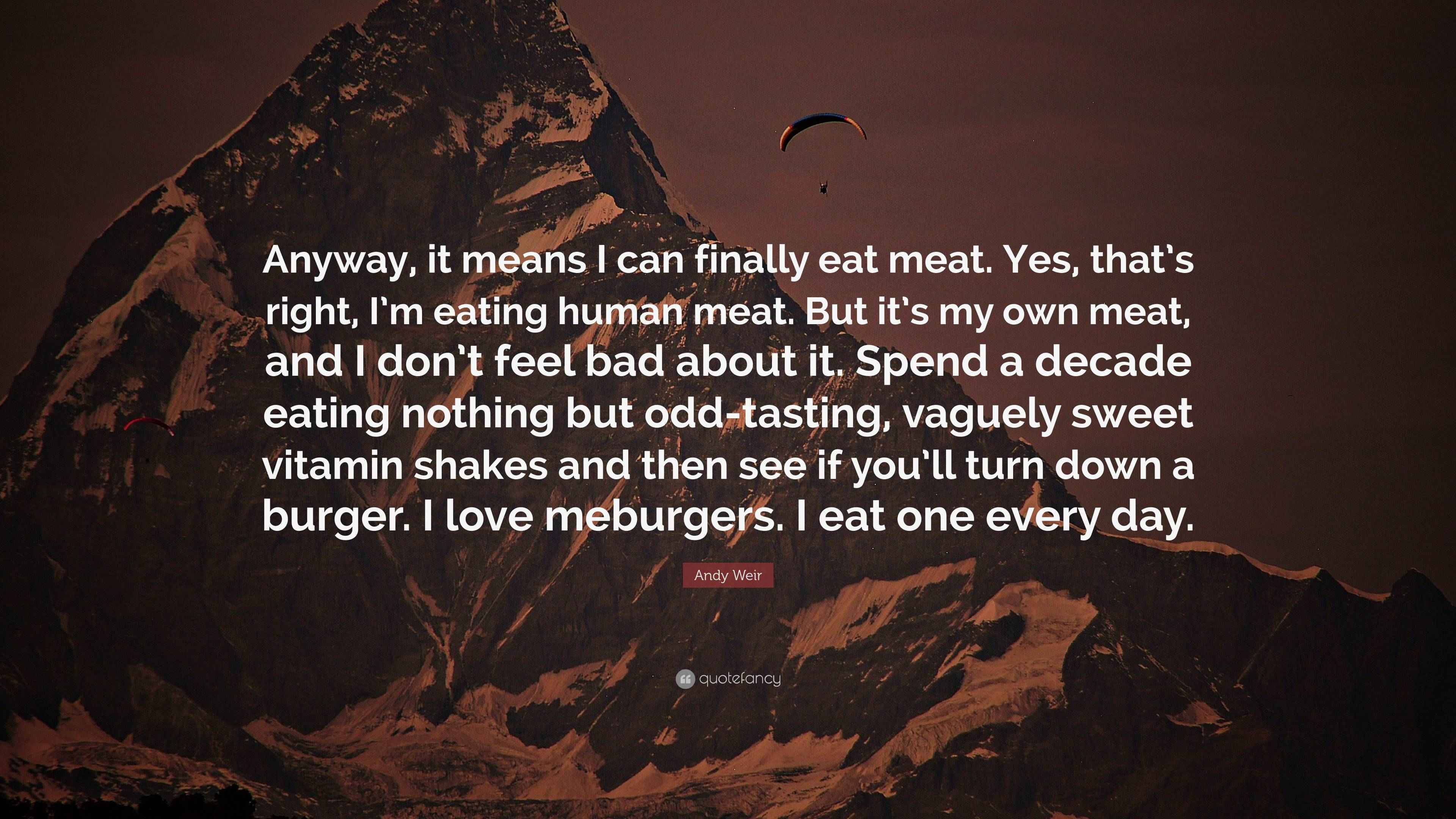 Andy Weir Quote: “Anyway, it means I can finally eat meat. Yes, that’s ...