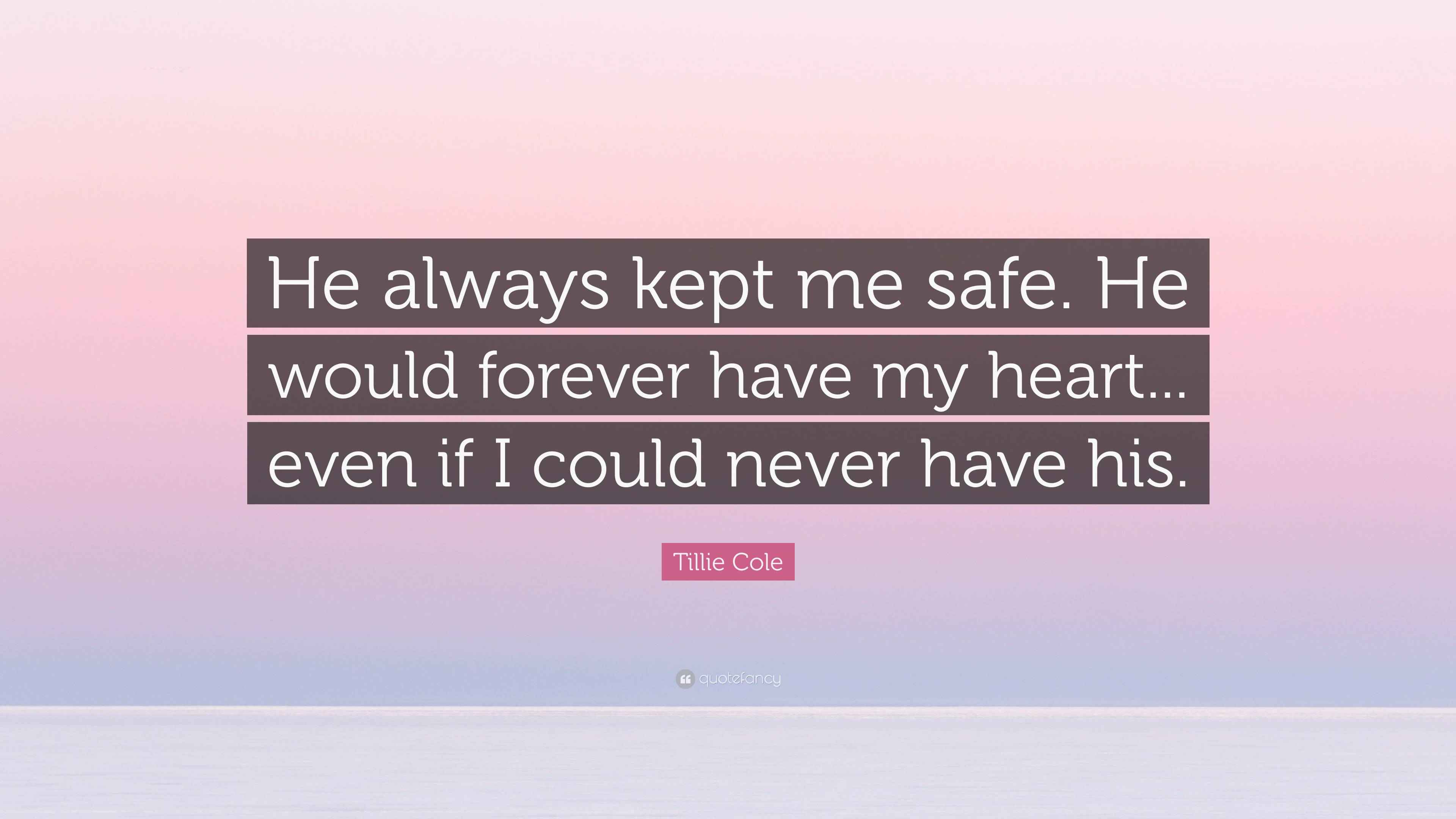 Tillie Cole Quote: “He always kept me safe. He would forever have my ...