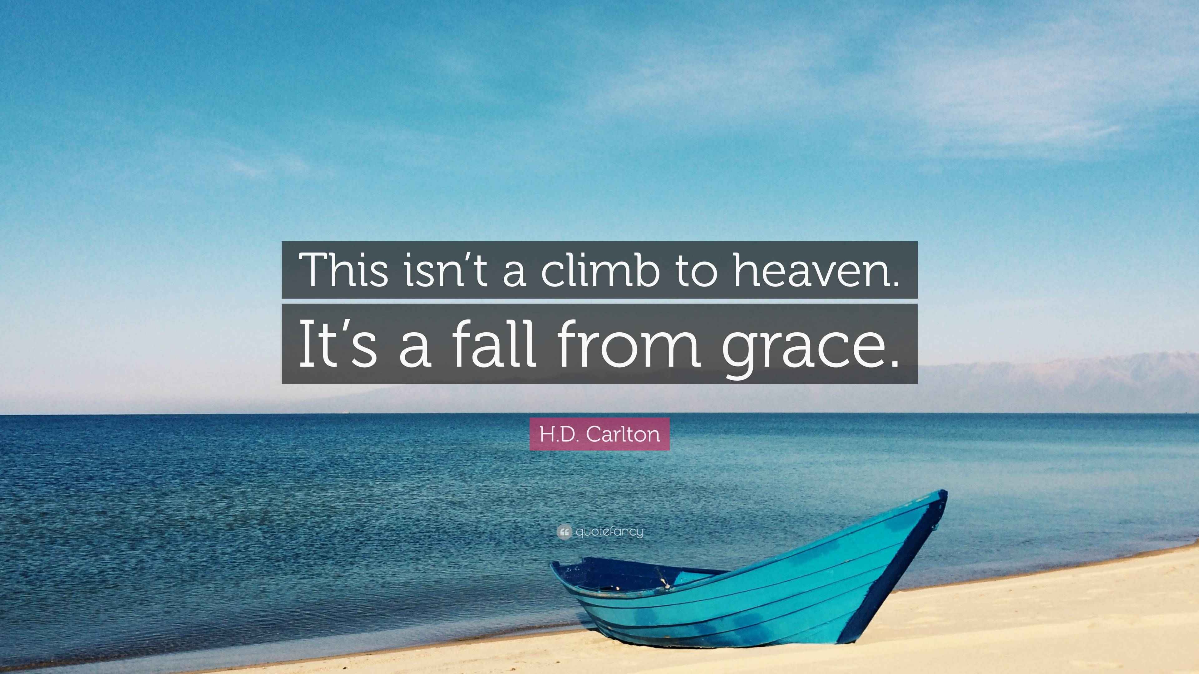 H.D. Carlton Quote: “This isn’t a climb to heaven. It’s a fall from grace.”