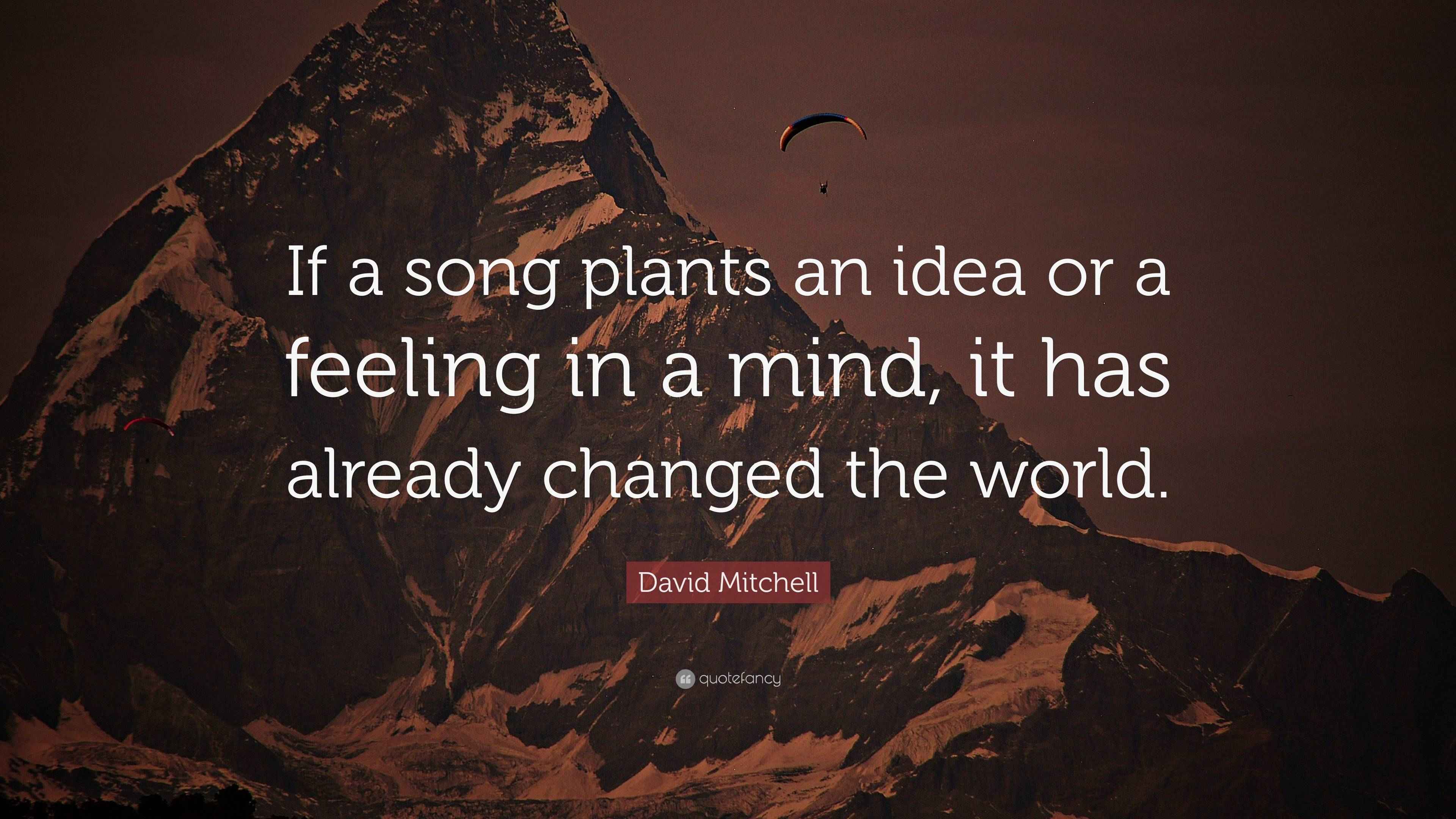 David Mitchell Quote: “If a song plants an idea or a feeling in a mind ...