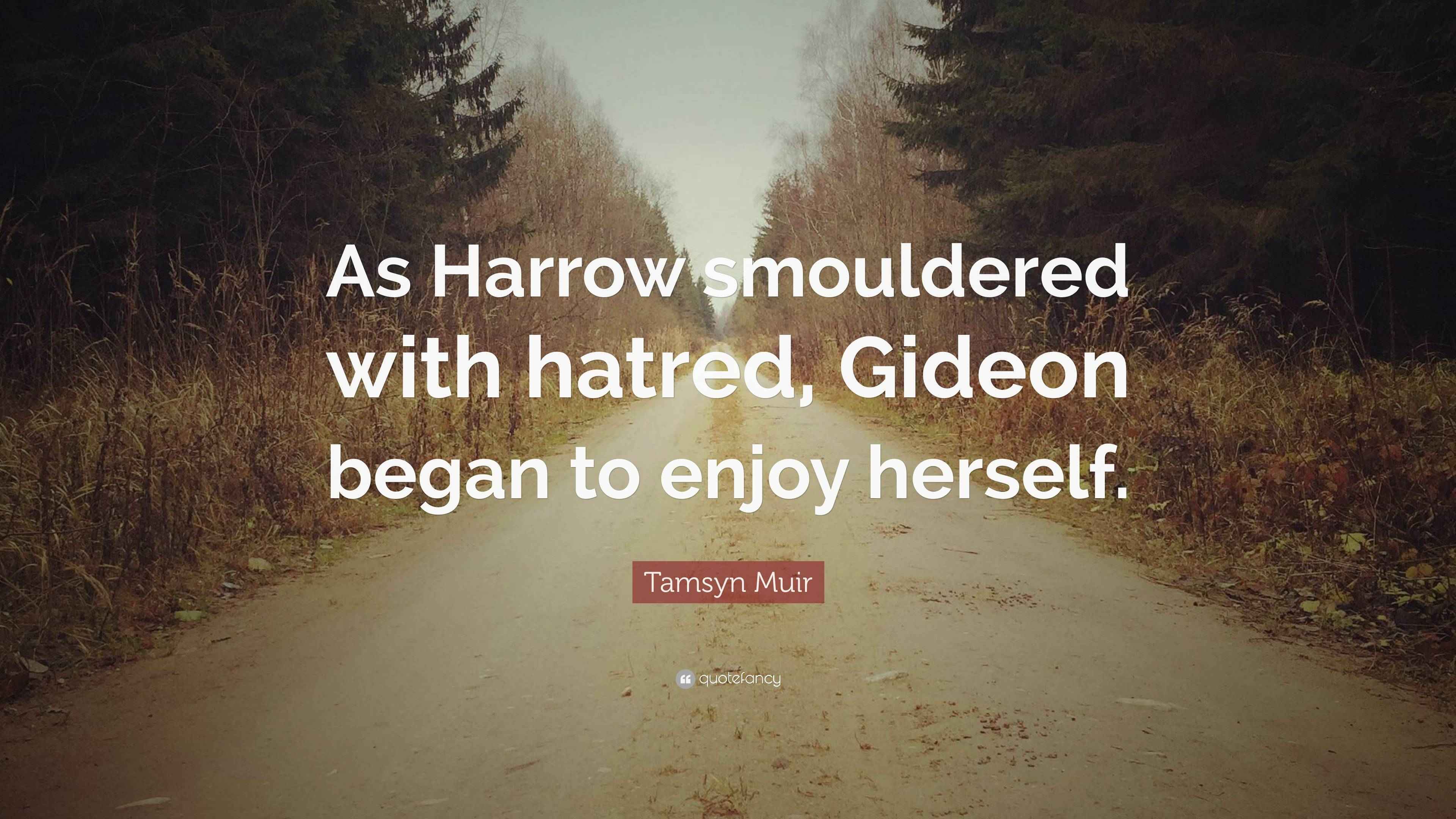 Tamsyn Muir Quote: “As Harrow smouldered with hatred, Gideon began to ...