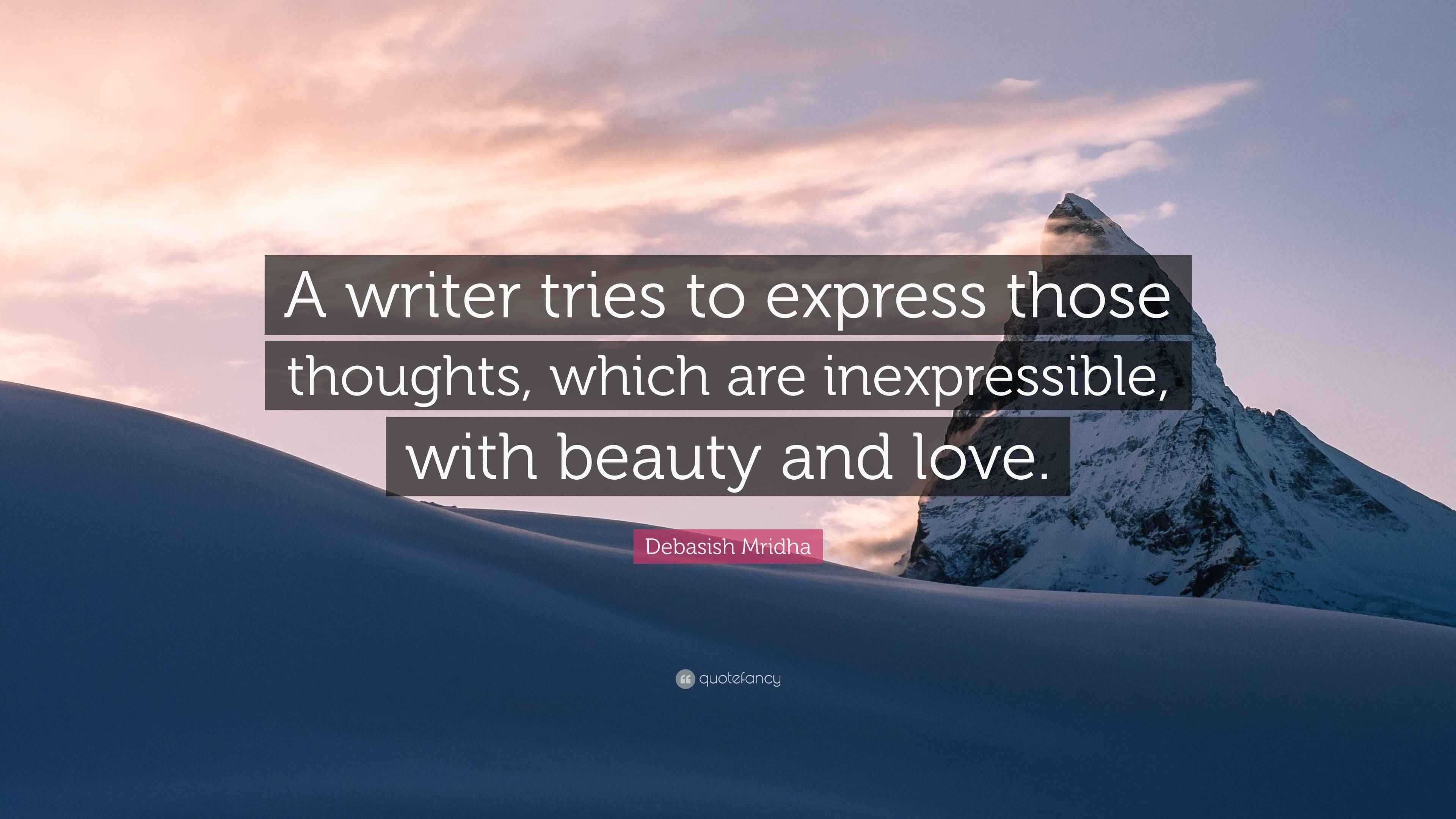 Debasish Mridha Quote: “A writer tries to express those thoughts, which ...