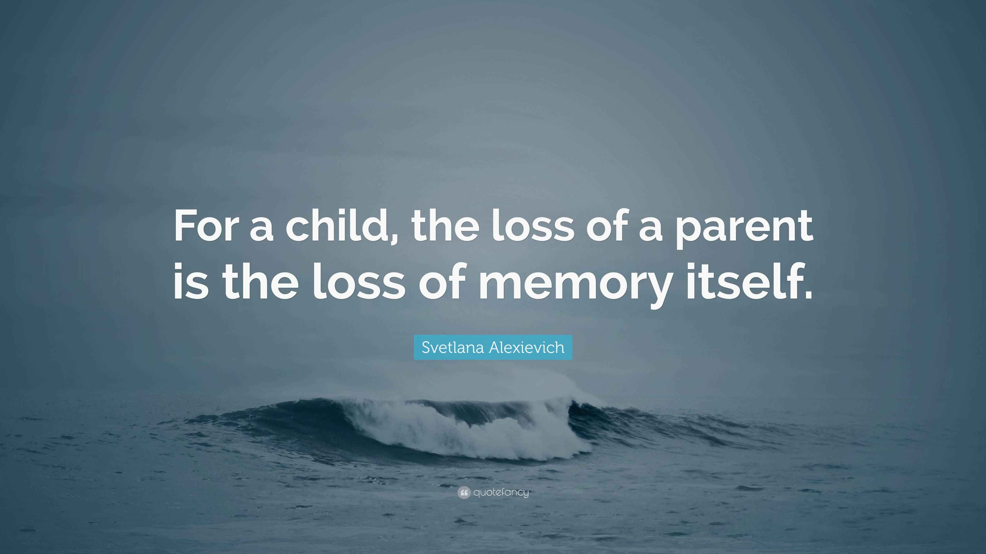 Svetlana Alexievich Quote: “For a child, the loss of a parent is the ...